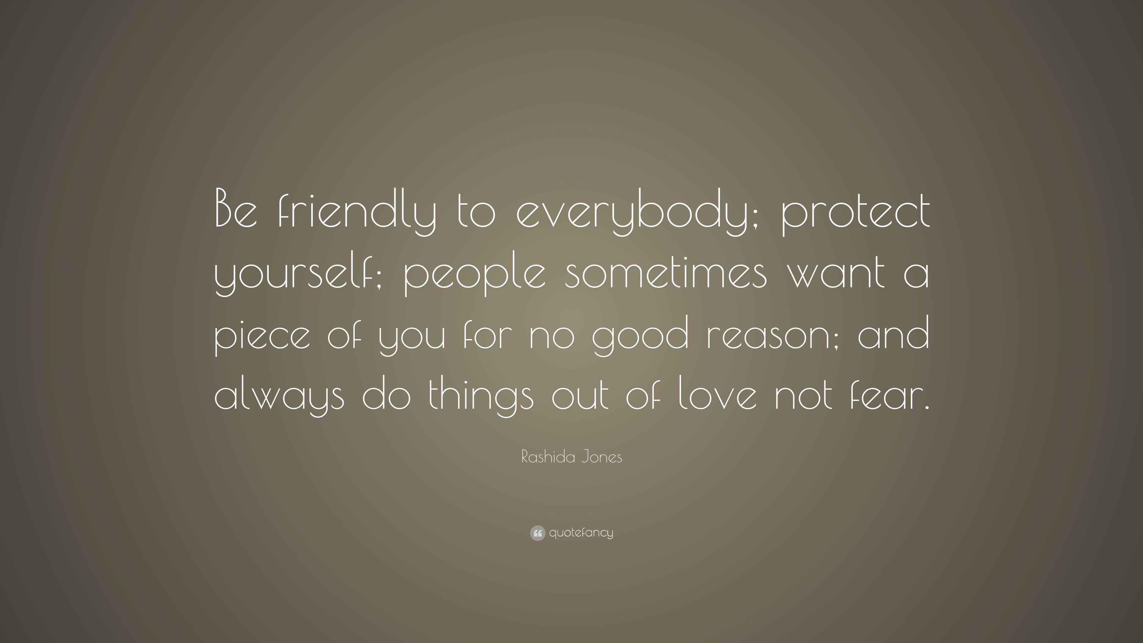 Rashida Jones Quote: “Be friendly to everybody; protect yourself ...
