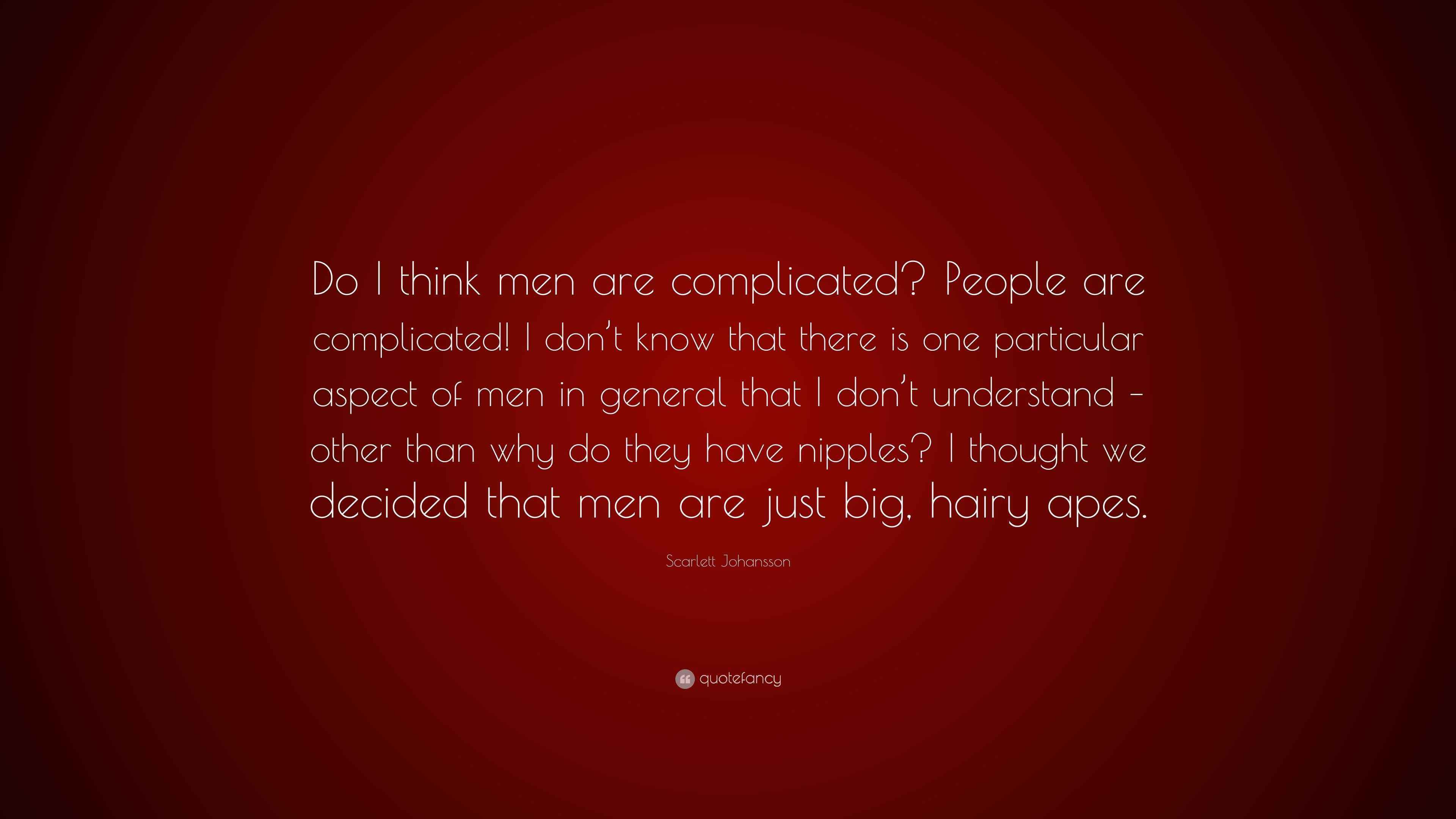 Scarlett Johansson Quote: “Do I think men are complicated? People are ...
