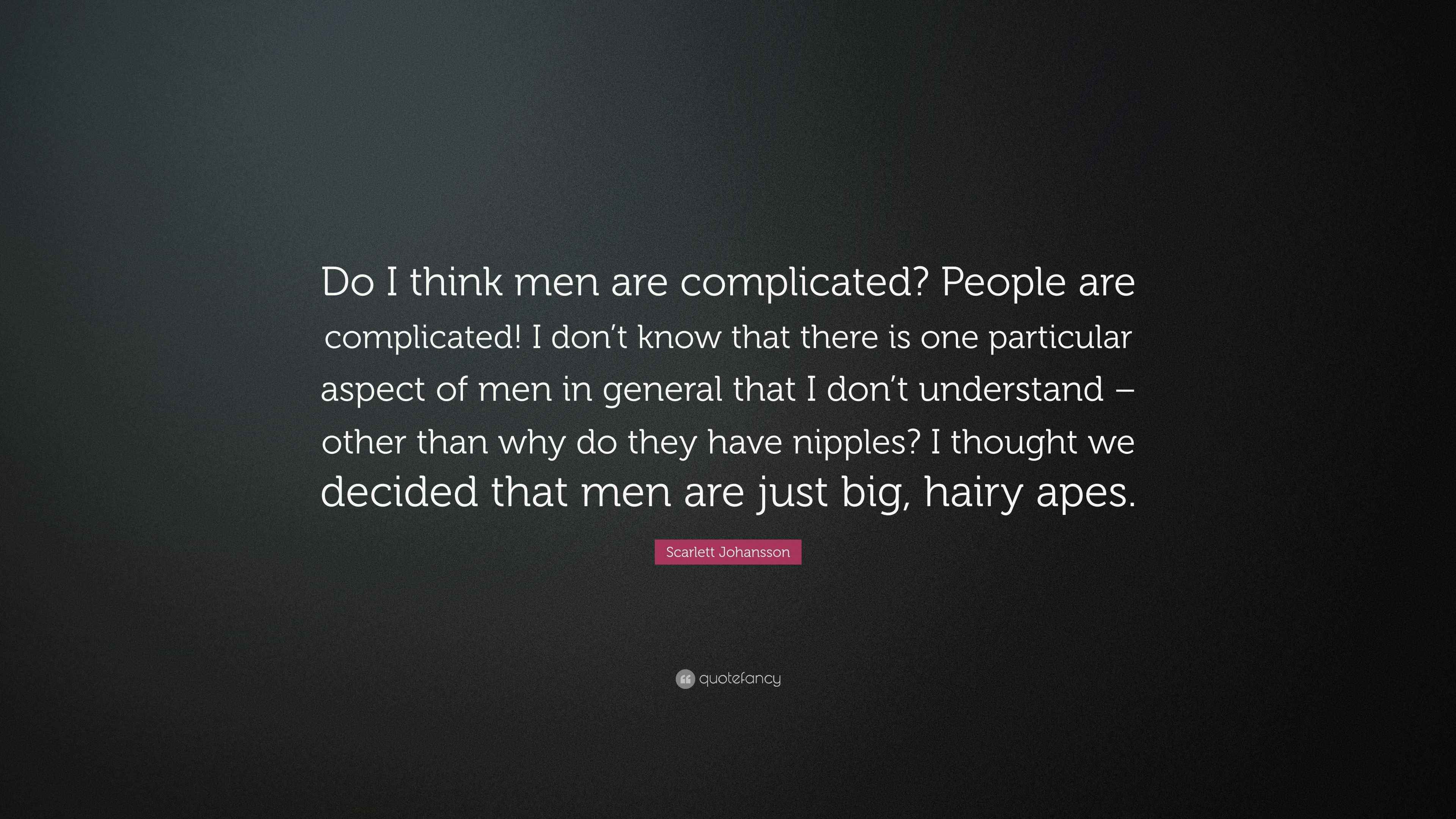 Scarlett Johansson Quote: “Do I think men are complicated? People are ...
