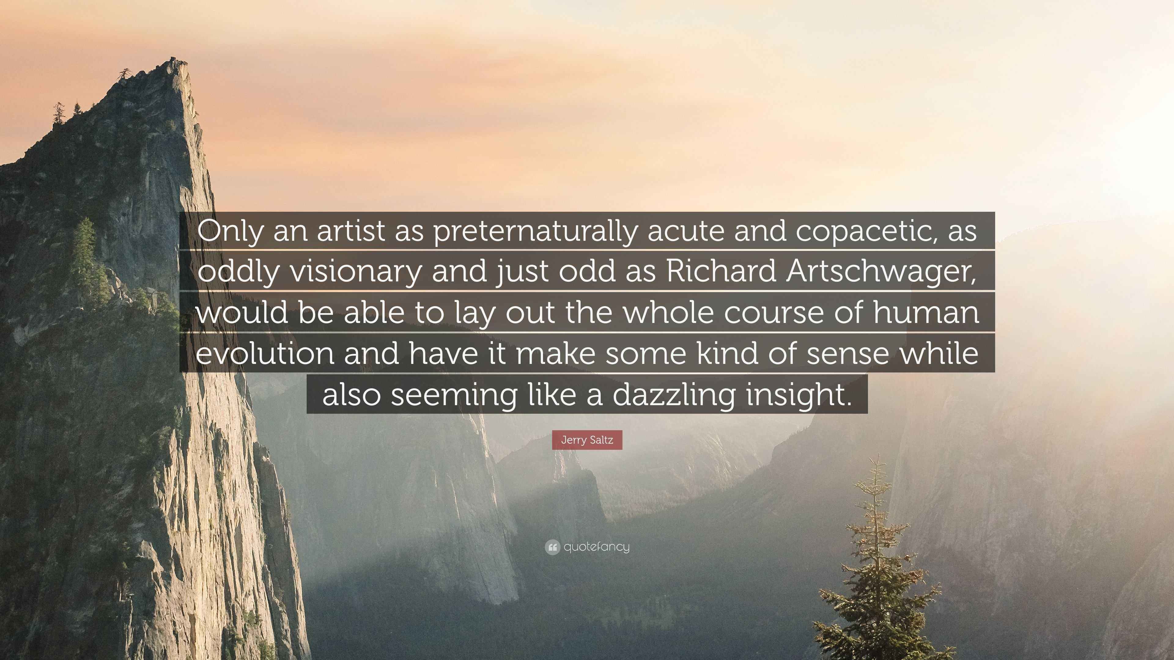 Jerry Saltz Quote: “Only an artist as preternaturally acute and ...