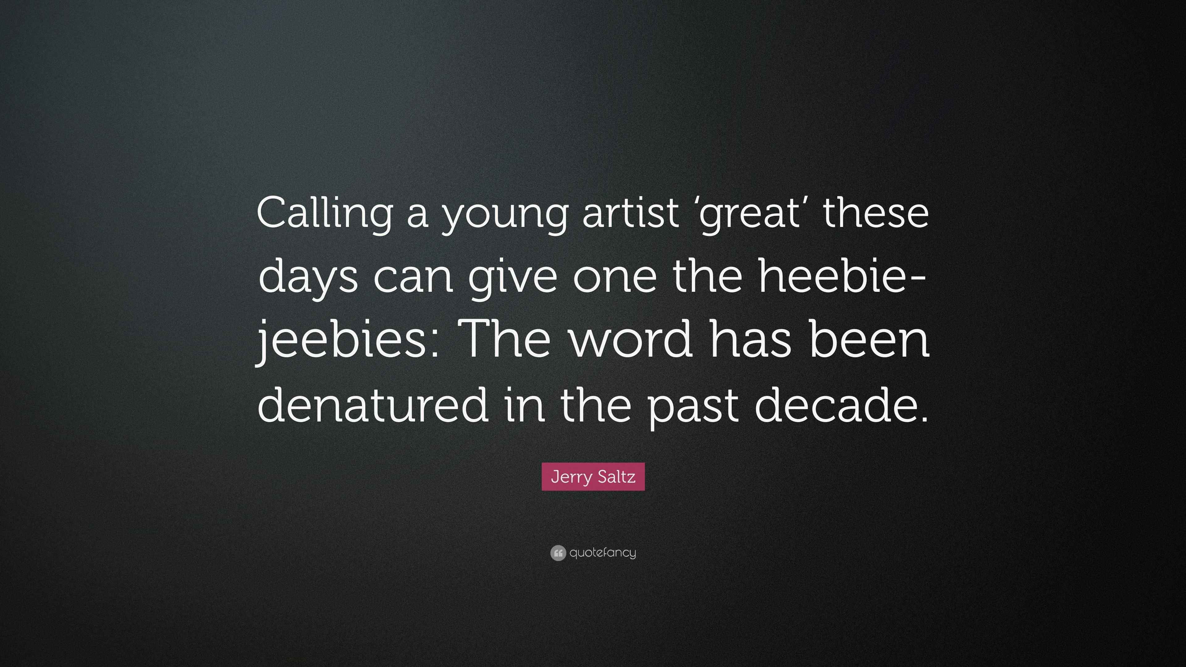 Jerry Saltz Quote: “Calling a young artist ‘great’ these days can give ...