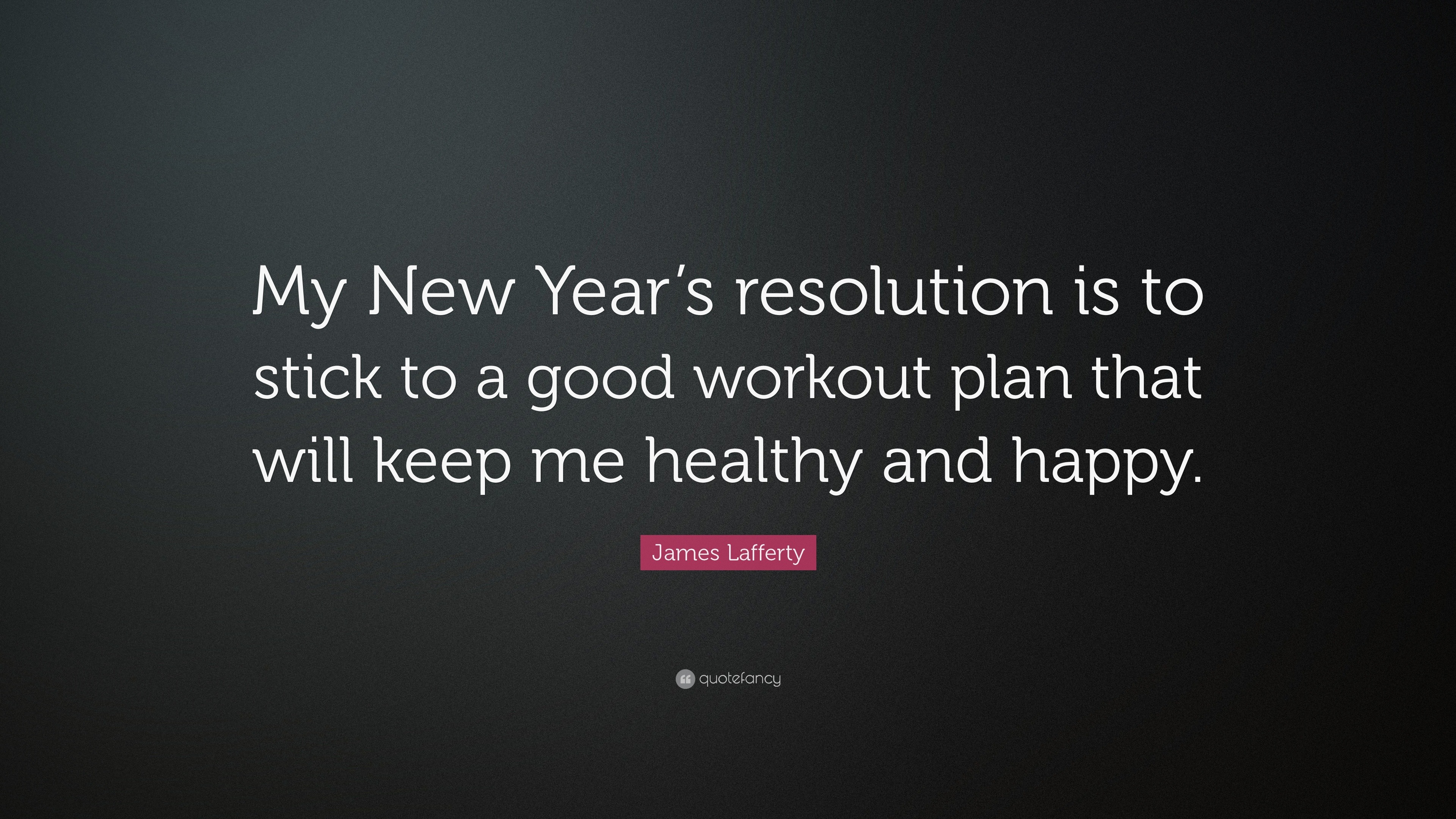 James Lafferty Quote: “My New Year’s resolution is to stick to a good ...