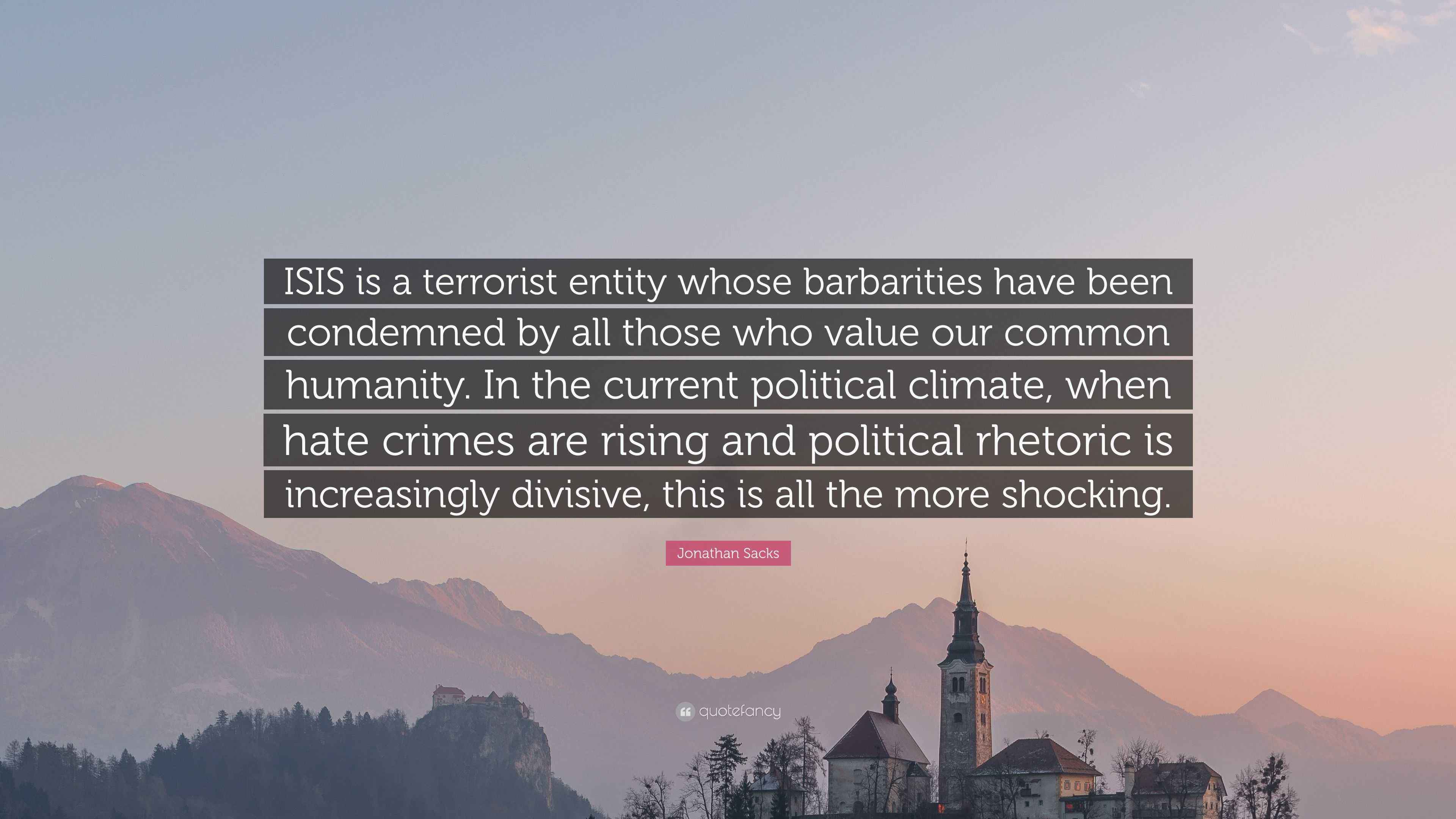 Jonathan Sacks Quote: “ISIS is a terrorist entity whose barbarities ...