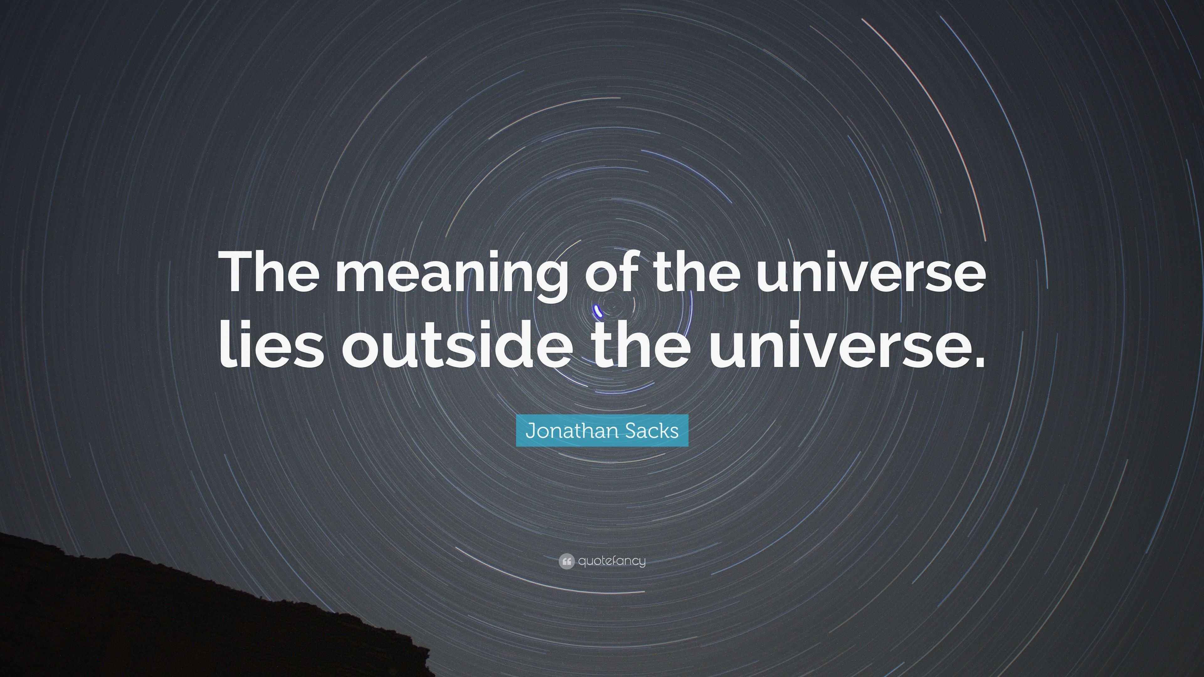 Jonathan Sacks Quote: “The meaning of the universe lies outside the ...