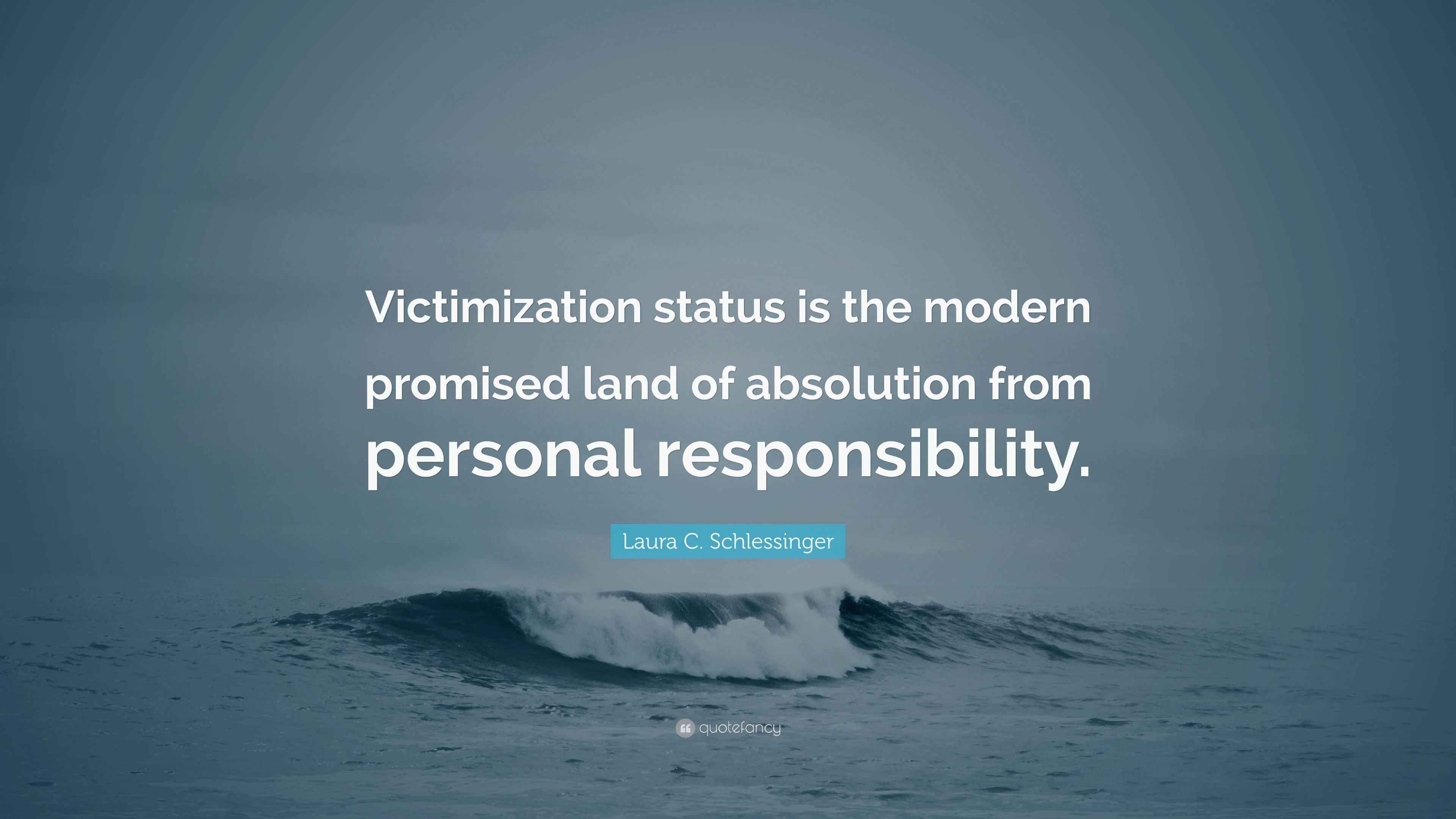 Laura C. Schlessinger Quote: “Victimization status is the modern ...