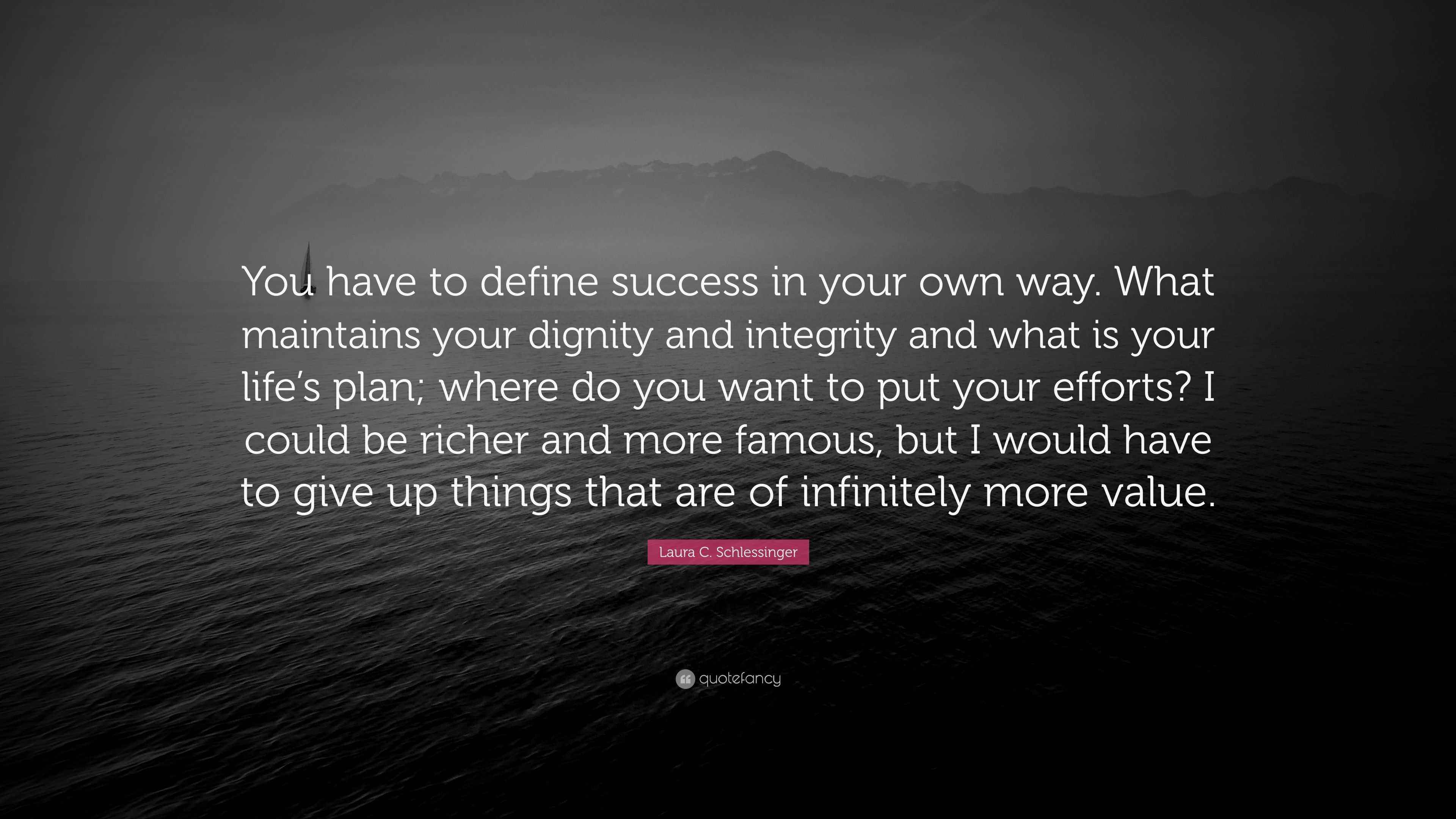 Laura C. Schlessinger Quote: “You have to define success in your own ...
