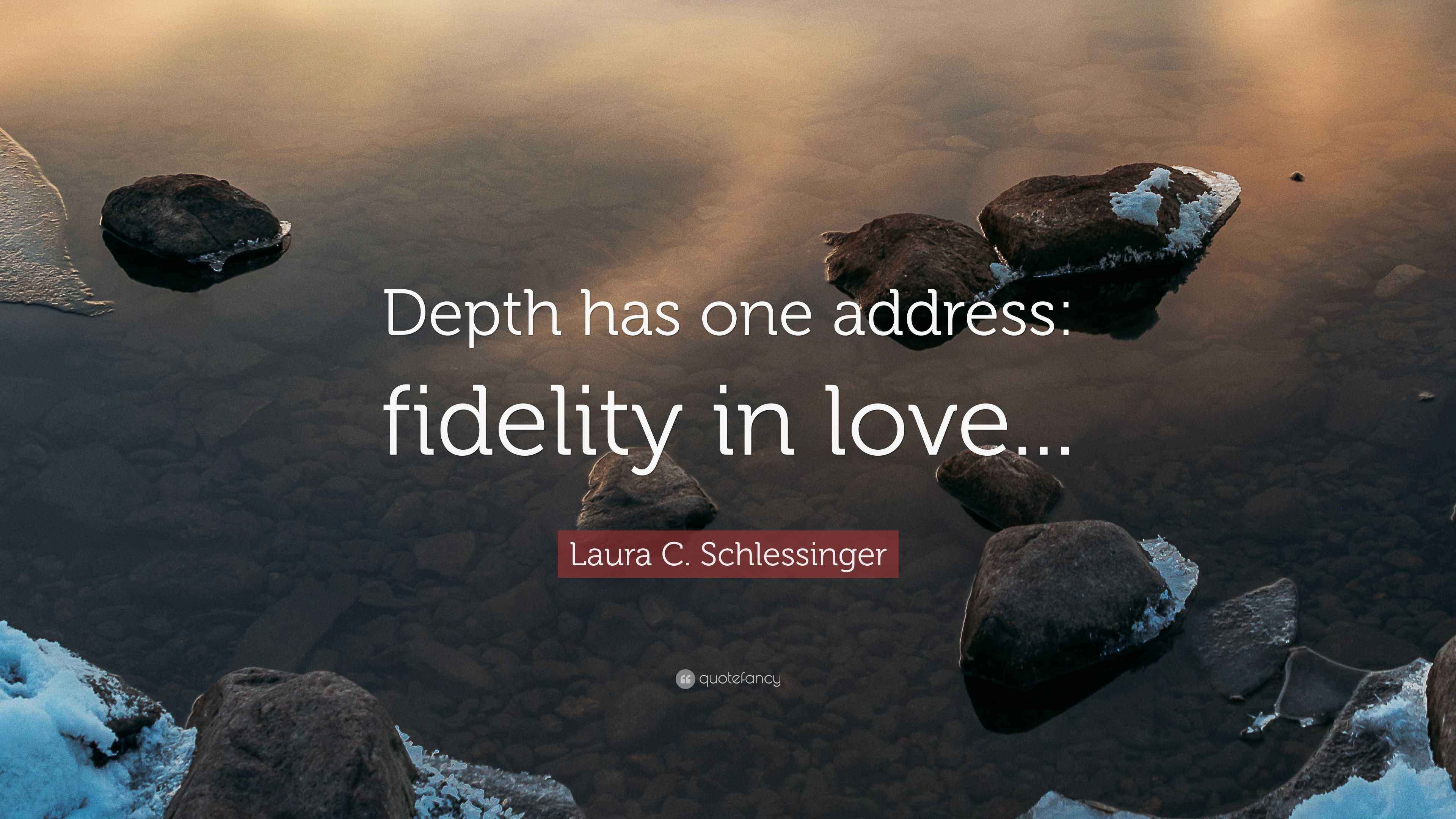 Laura C. Schlessinger Quote: “Depth has one address: fidelity in love...”