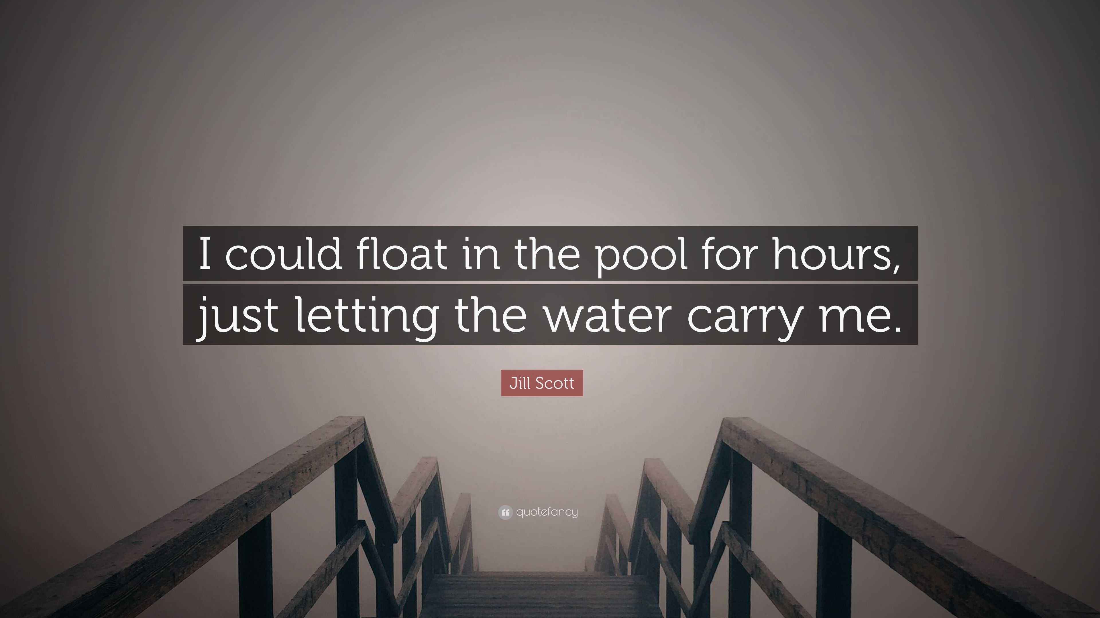 Jill Scott Quote: “I could float in the pool for hours, just letting ...