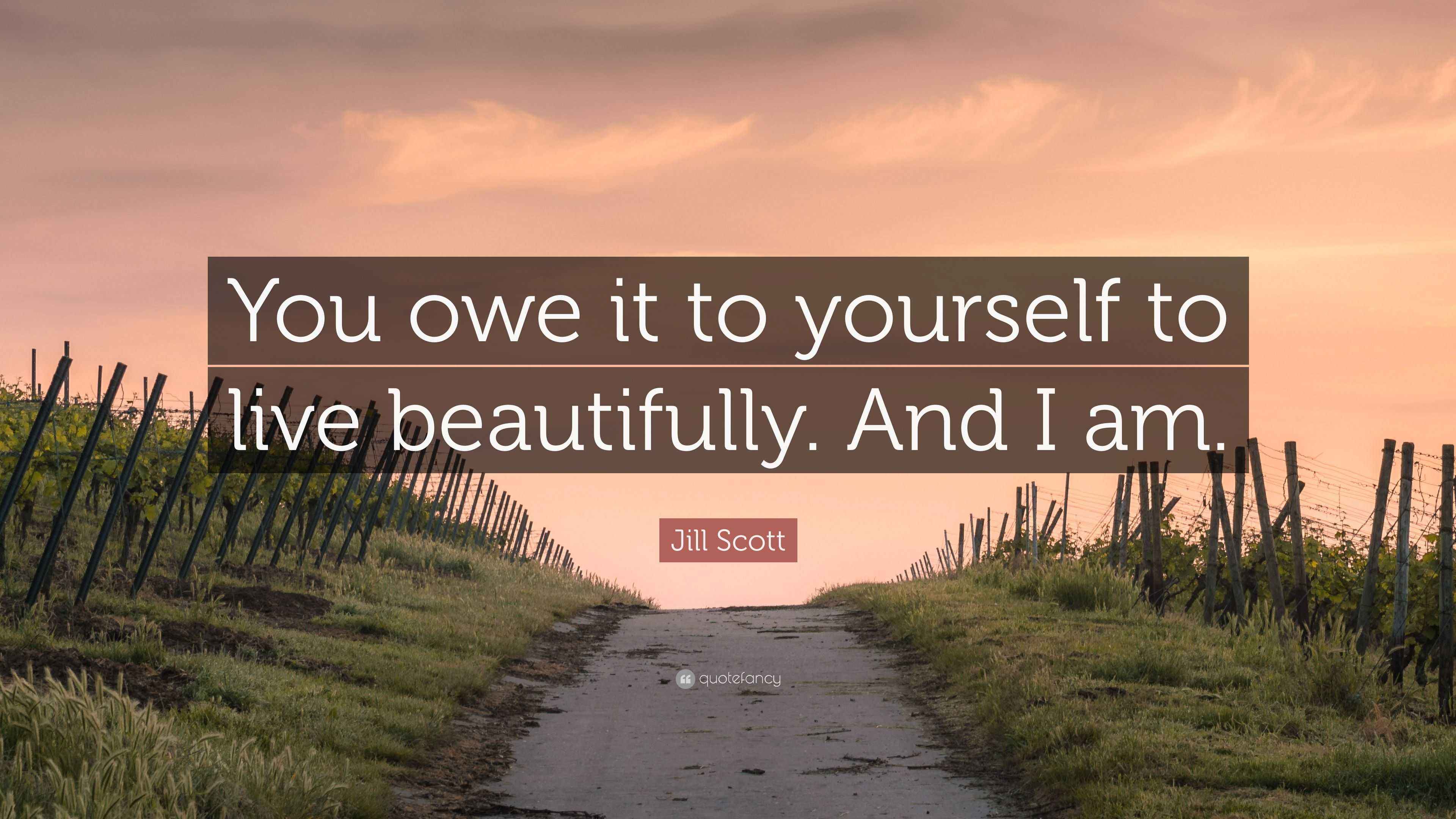 Jill Scott Quote: “You owe it to yourself to live beautifully. And I am.”