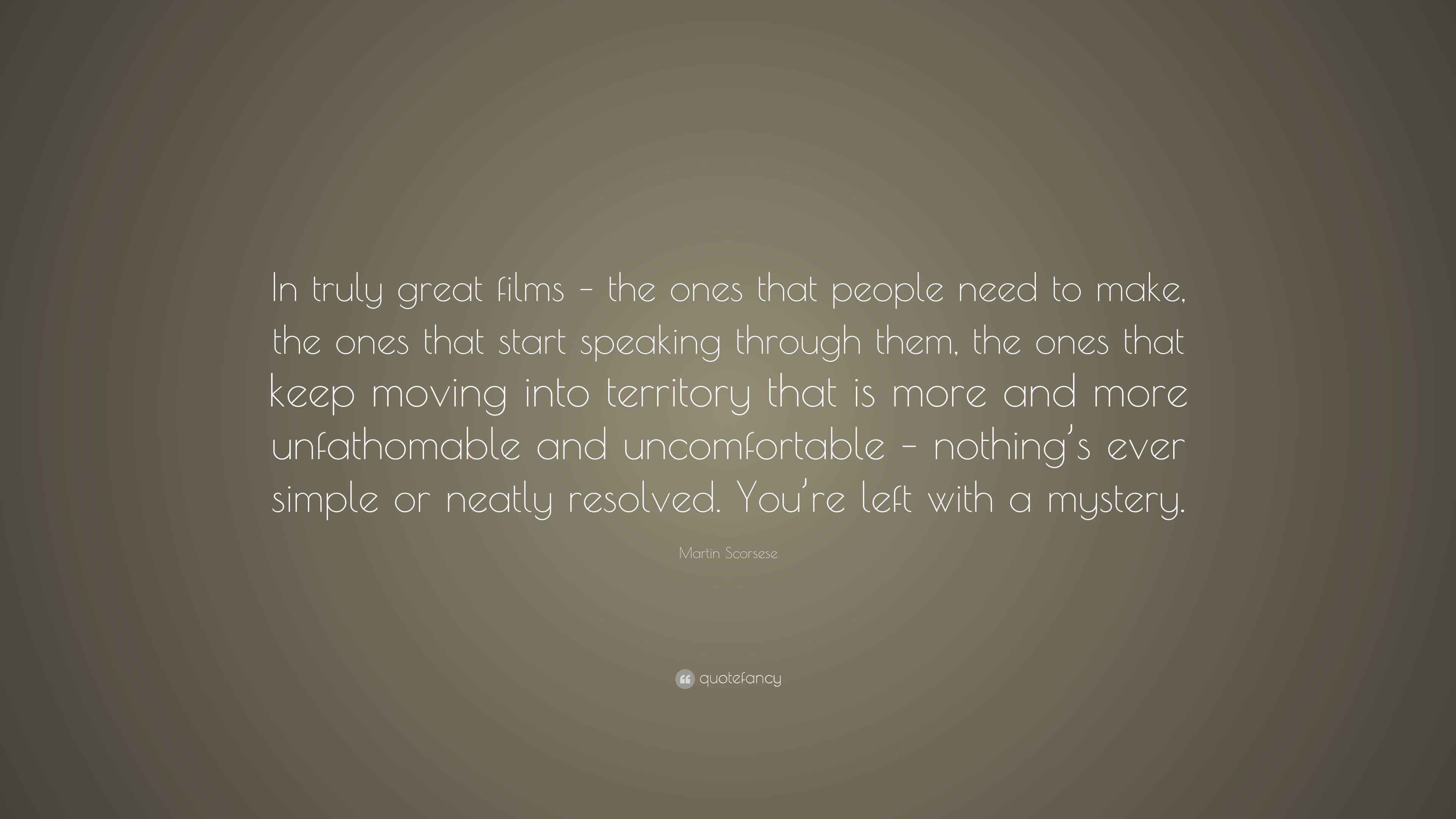 Martin Scorsese Quote: “In truly great films – the ones that people ...