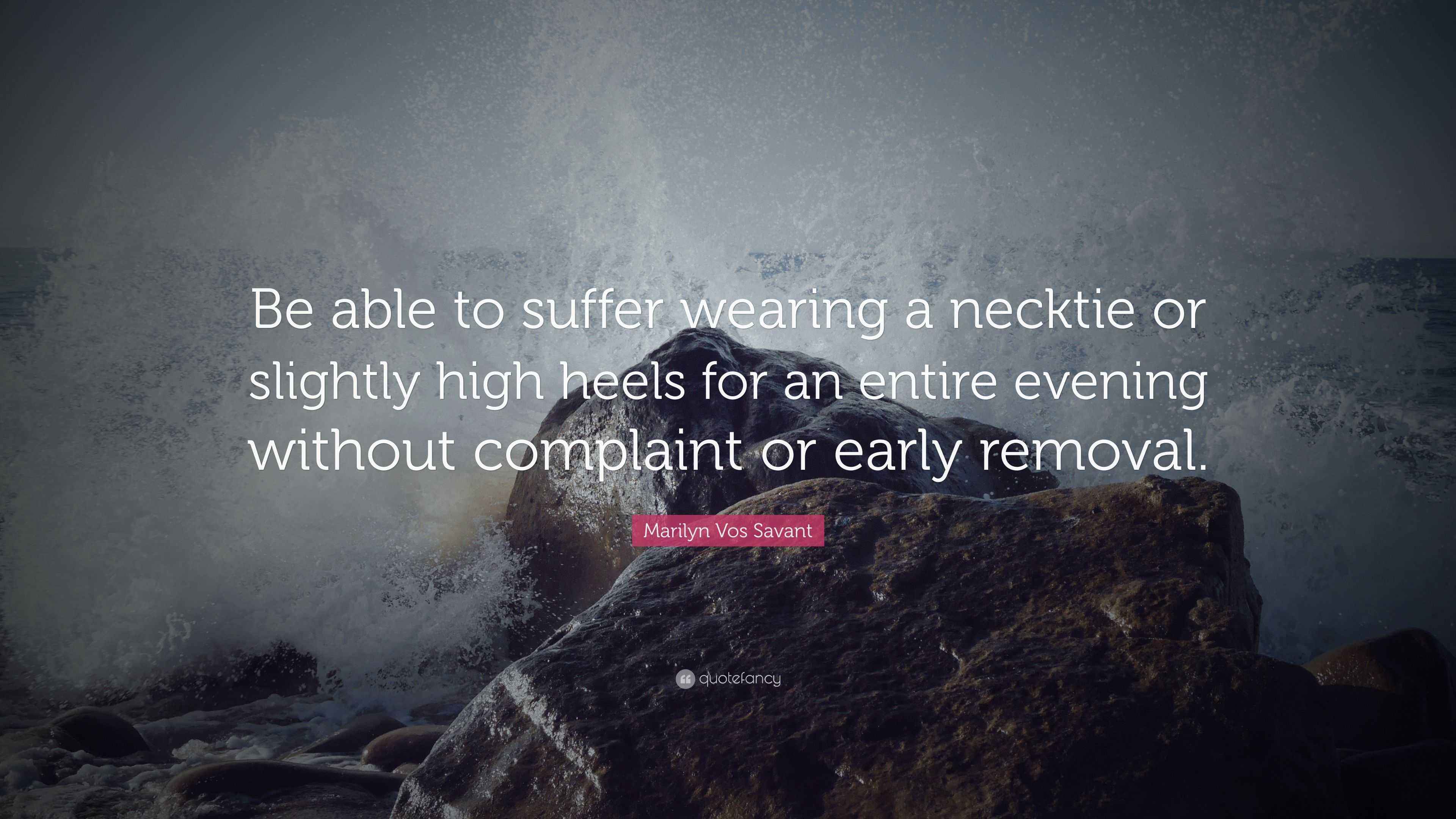 Marilyn Vos Savant Quote: “Be able to suffer wearing a necktie or ...