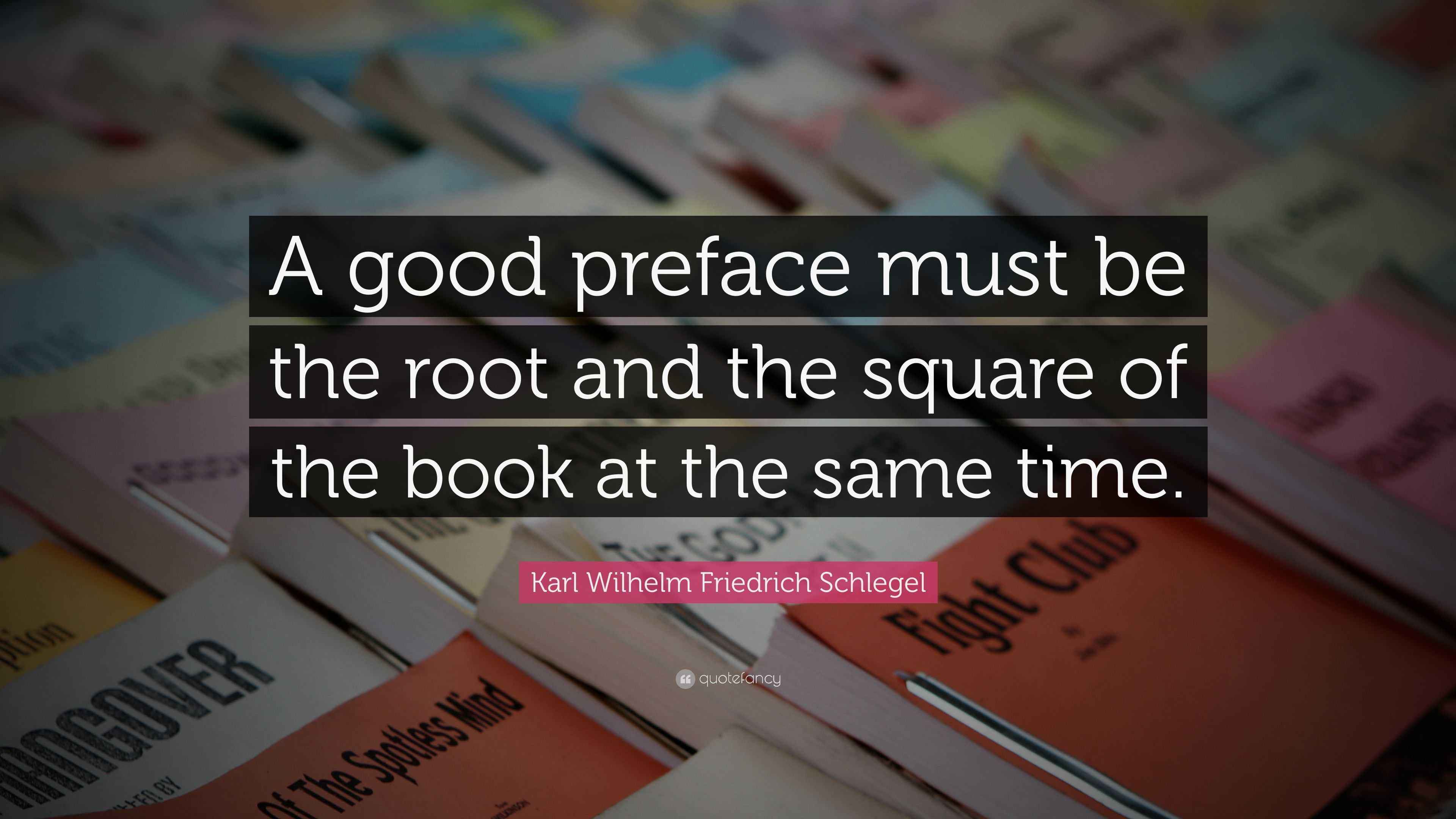 Karl Wilhelm Friedrich Schlegel Quote: “A good preface must be the root ...