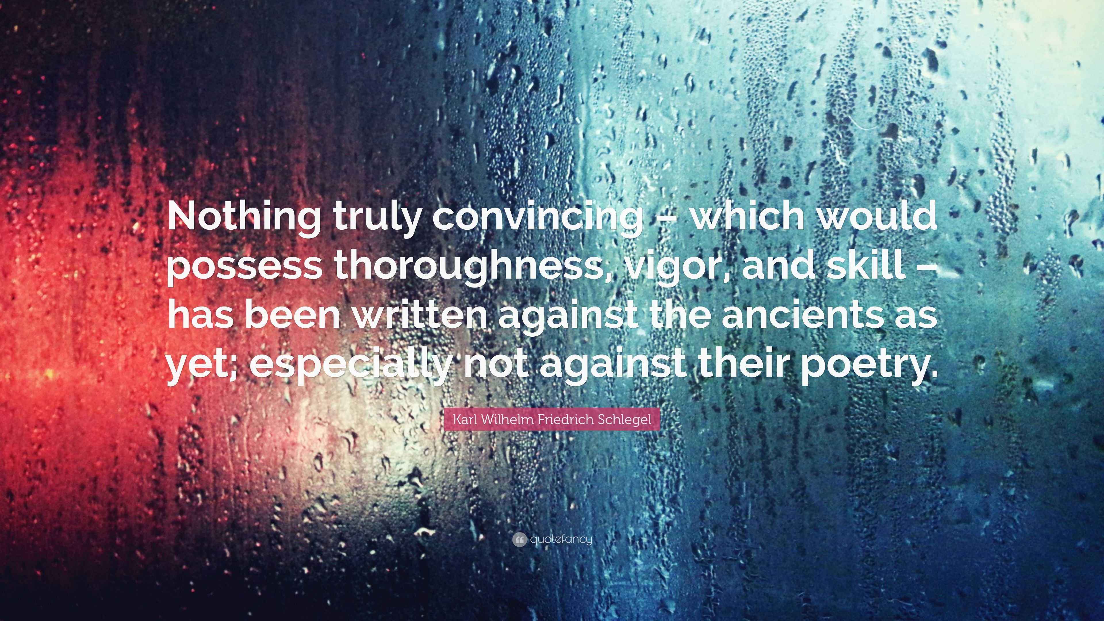 Karl Wilhelm Friedrich Schlegel Quote: “Nothing truly convincing ...
