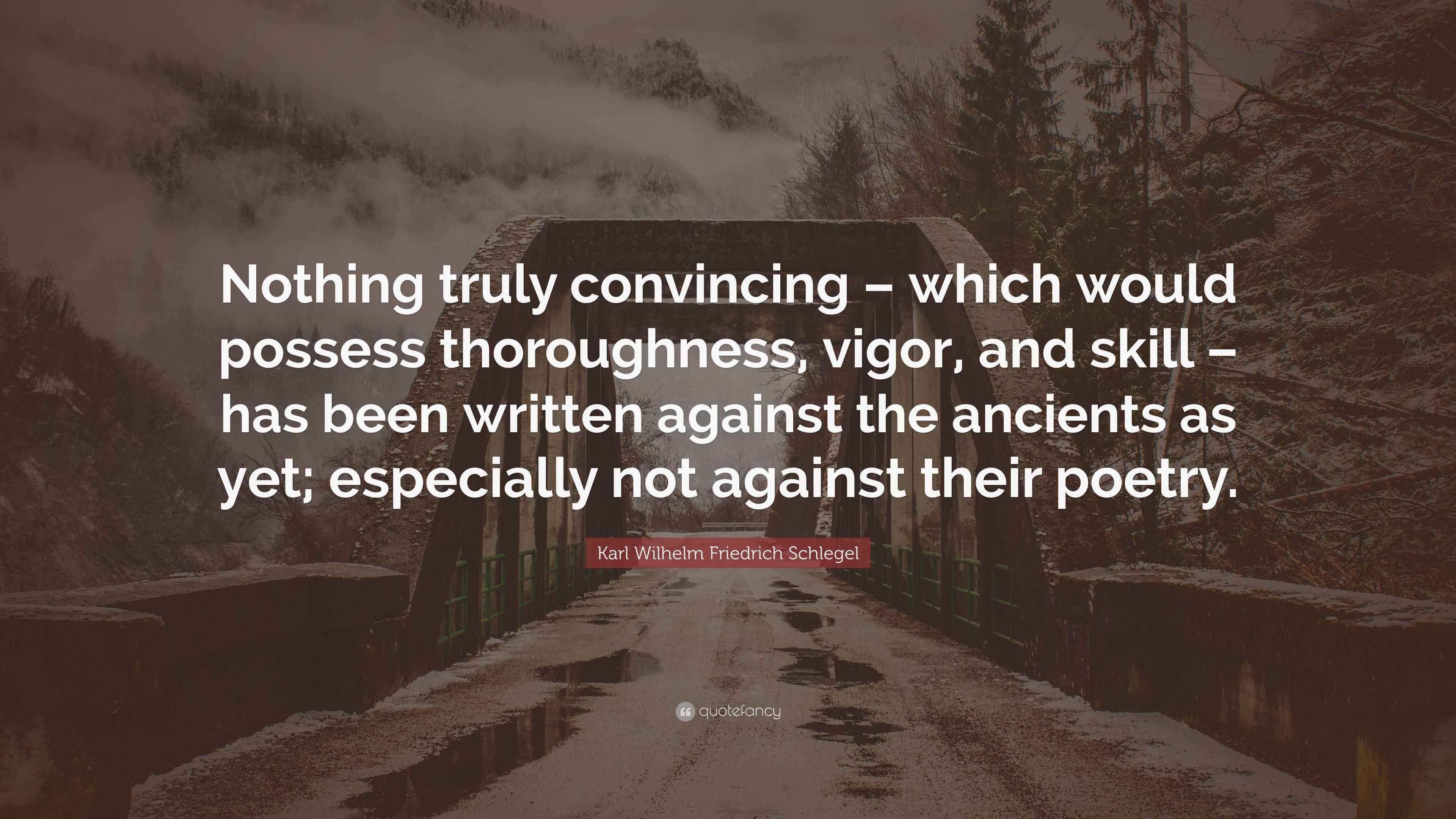 Karl Wilhelm Friedrich Schlegel Quote: “Nothing truly convincing ...