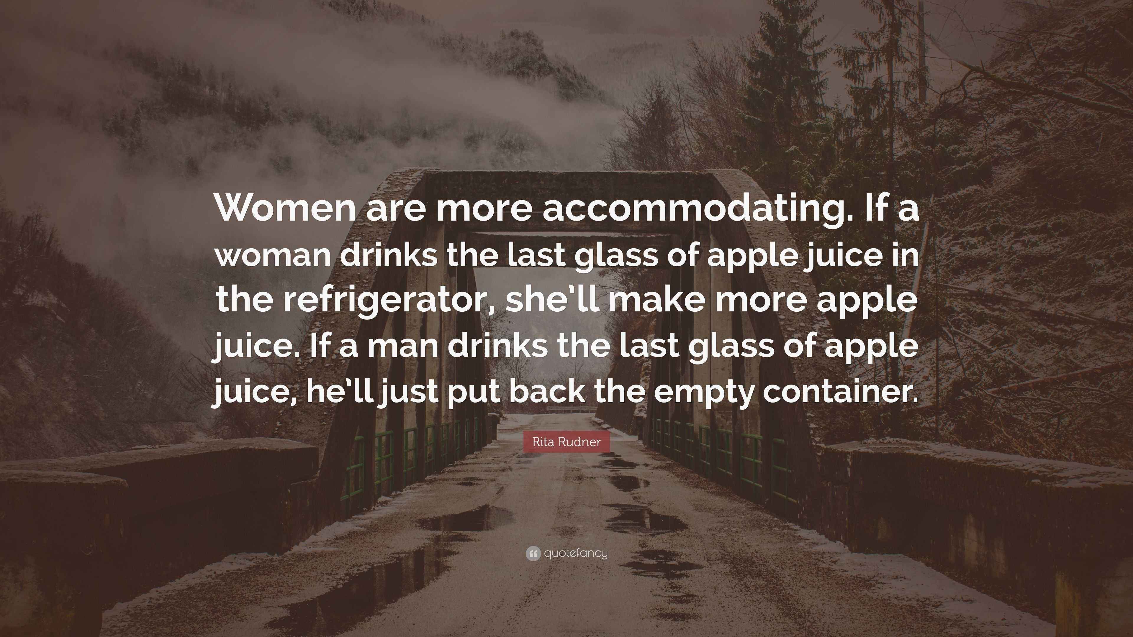 Rita Rudner Quote: “Women are more accommodating. If a woman drinks the ...