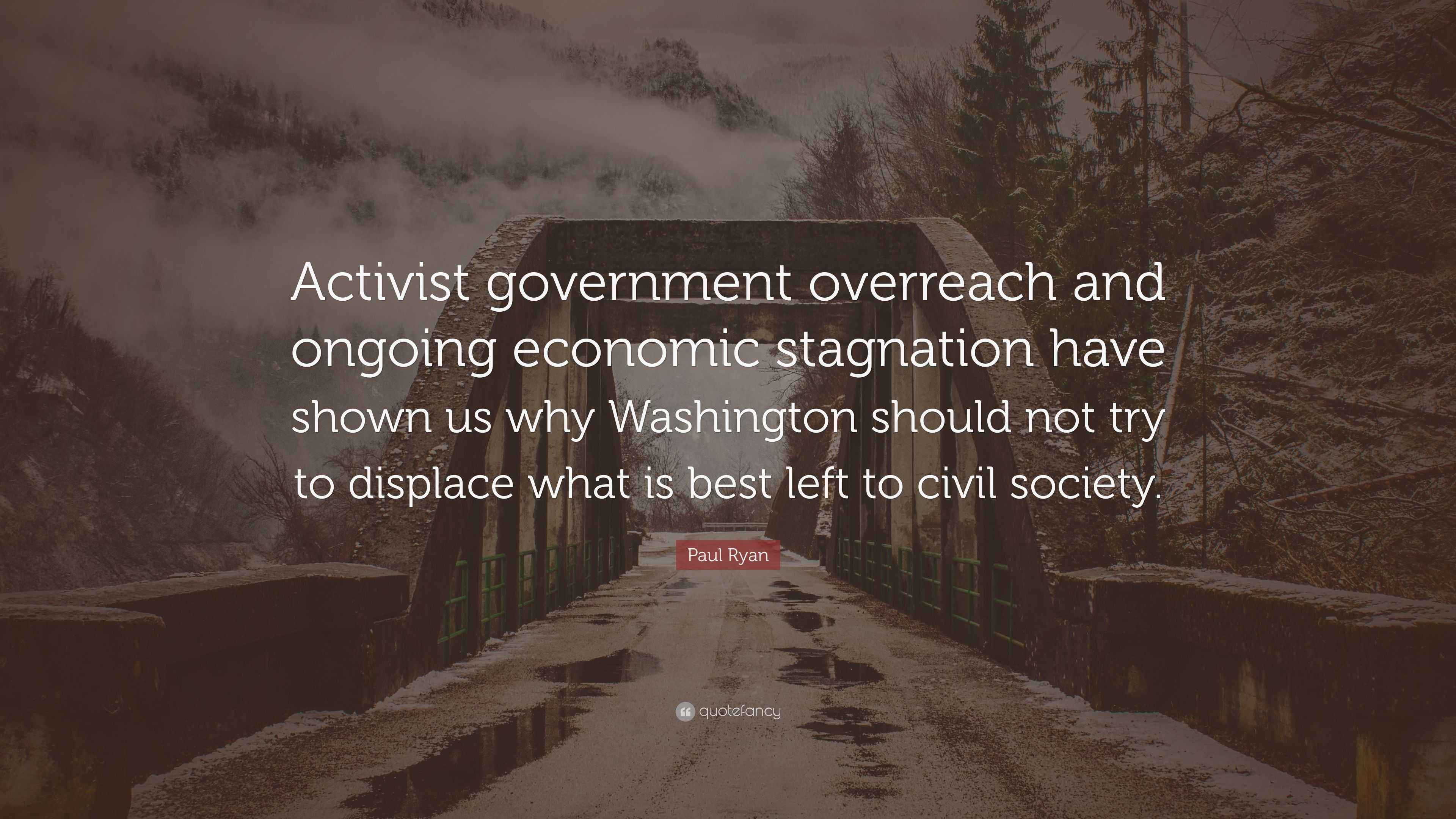 Paul Ryan Quote: “Activist government overreach and ongoing economic ...