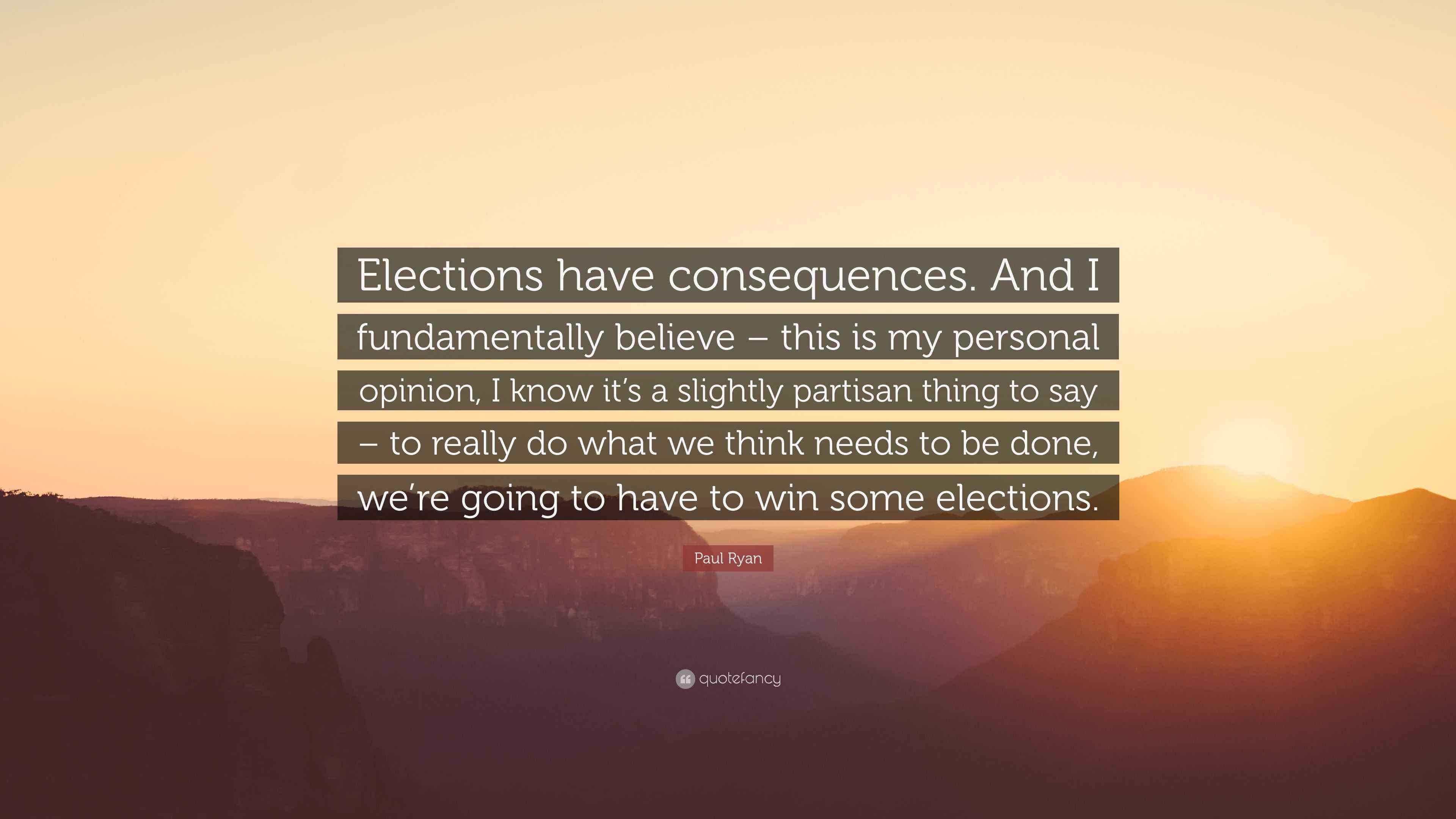 Paul Ryan Quote: “Elections have consequences. And I fundamentally ...