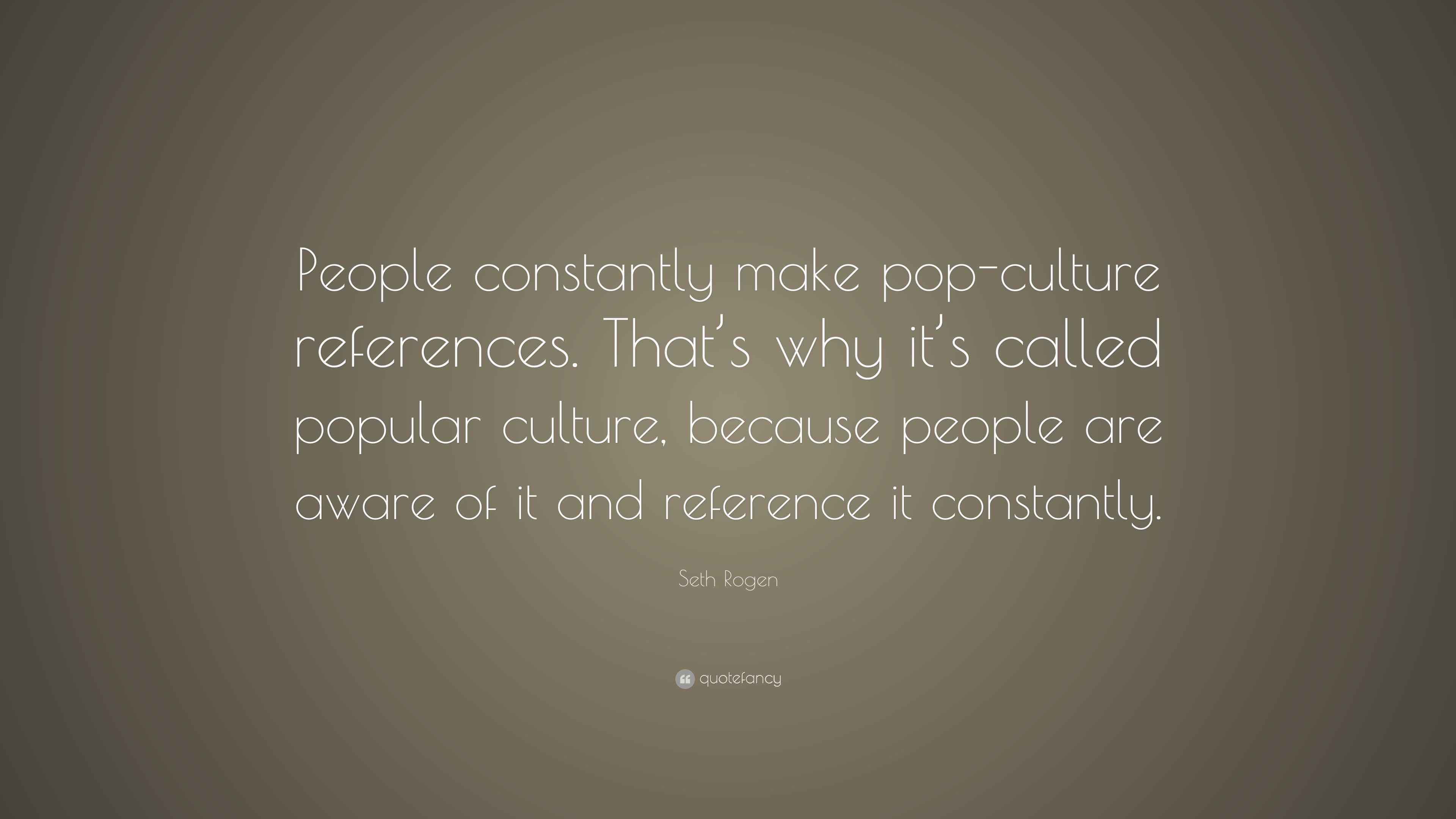 Seth Rogen Quote: “People constantly make pop-culture references. That ...