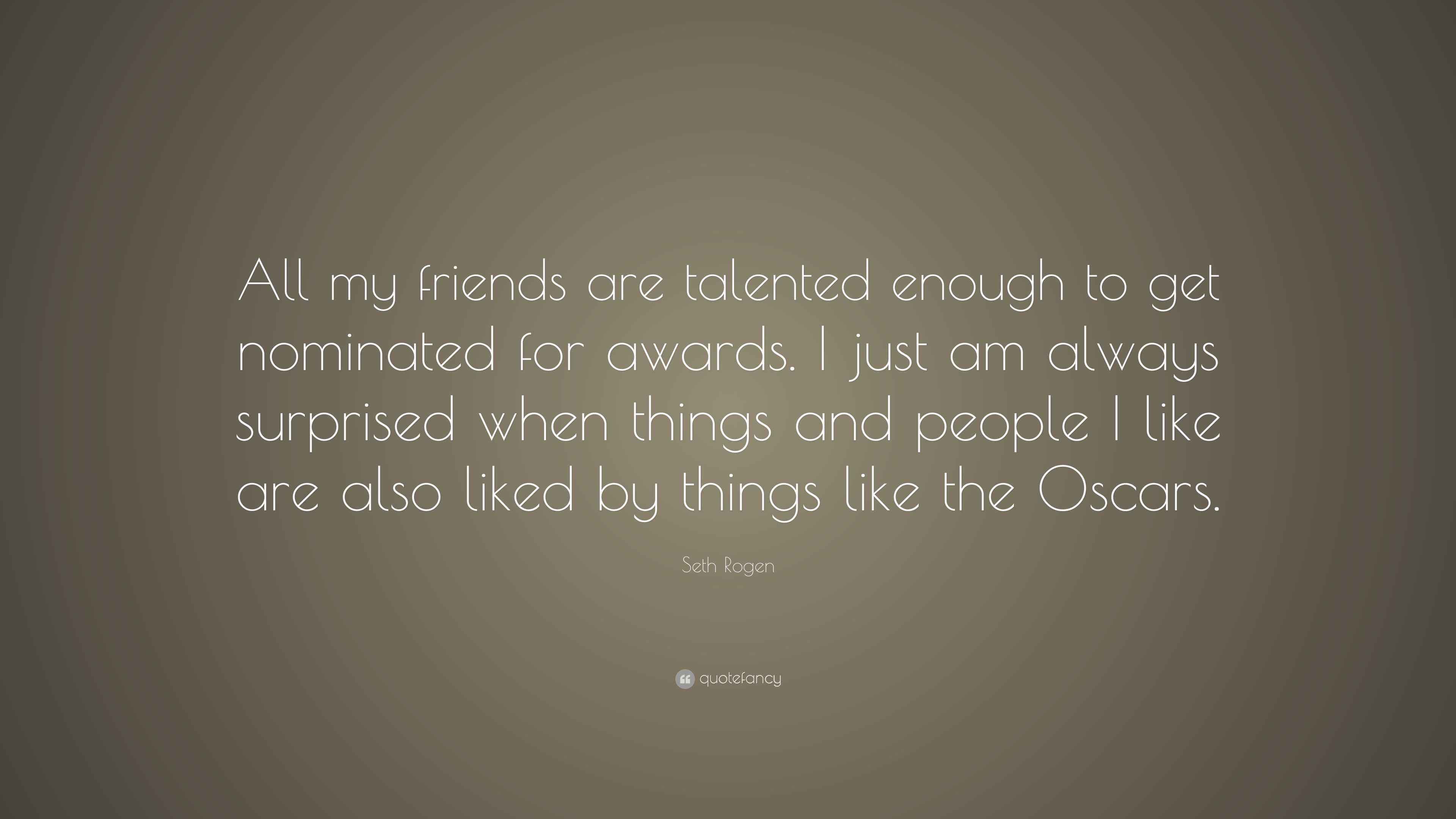 Seth Rogen Quote: “All my friends are talented enough to get nominated ...