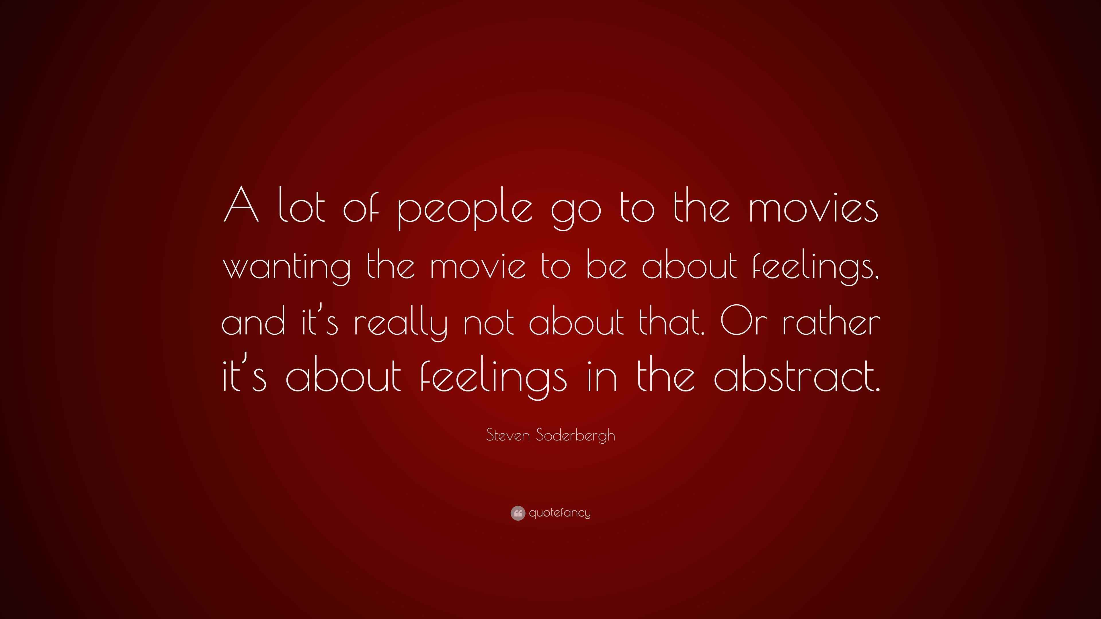 Steven Soderbergh Quote: “A lot of people go to the movies wanting the ...