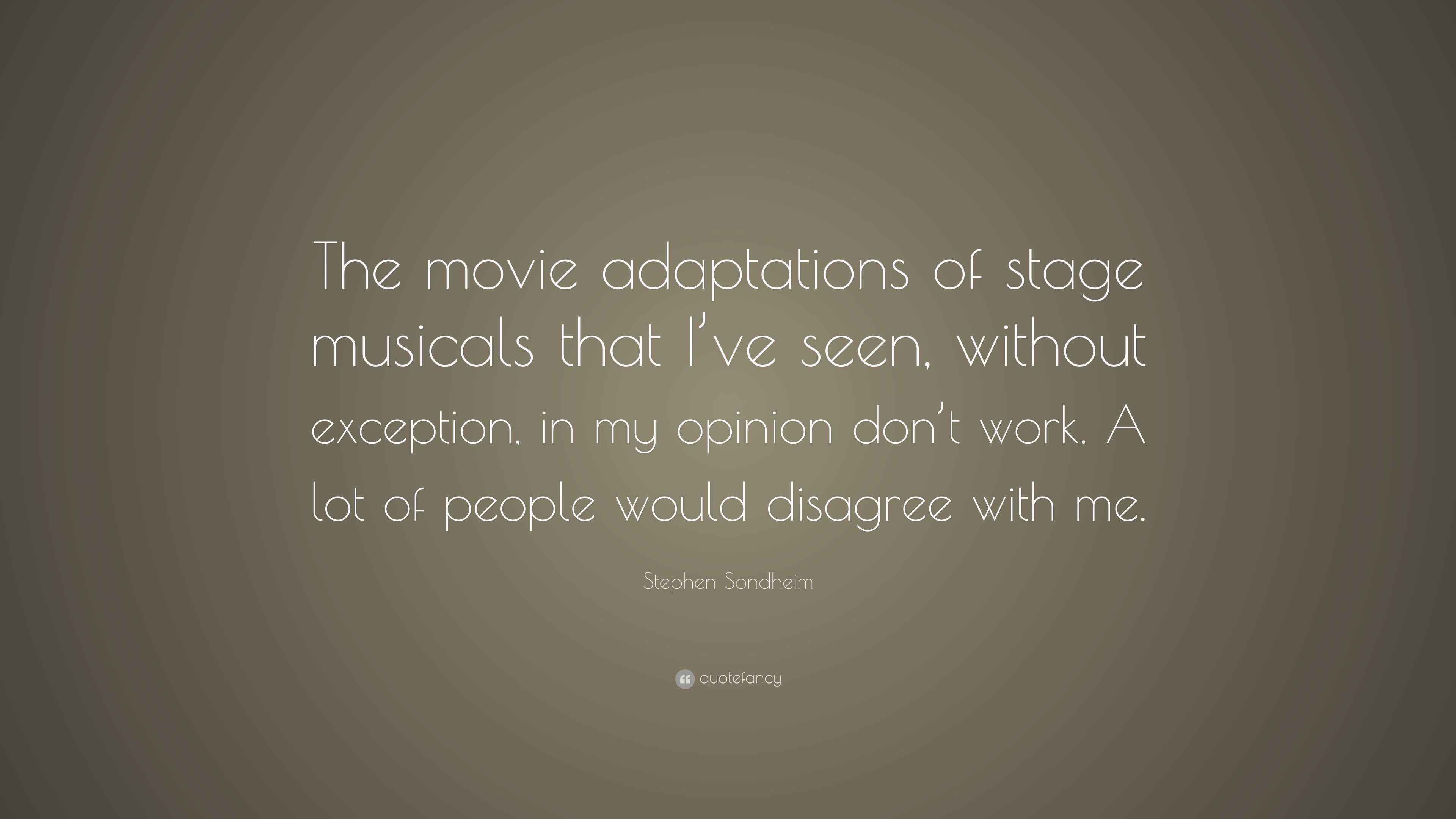 Stephen Sondheim Quote: “The movie adaptations of stage musicals that I ...