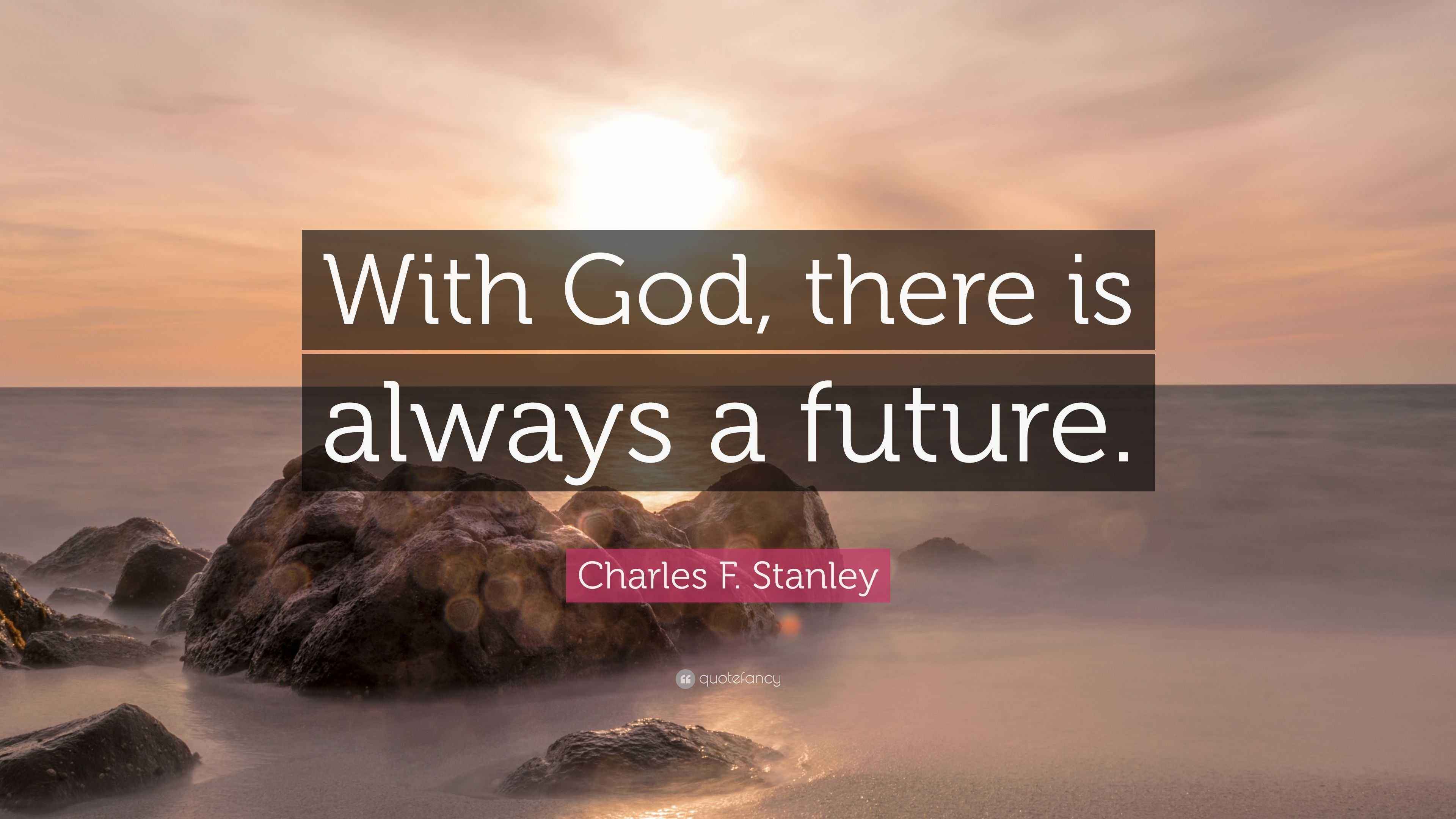 Charles F. Stanley Quote: “With God, there is always a future.”
