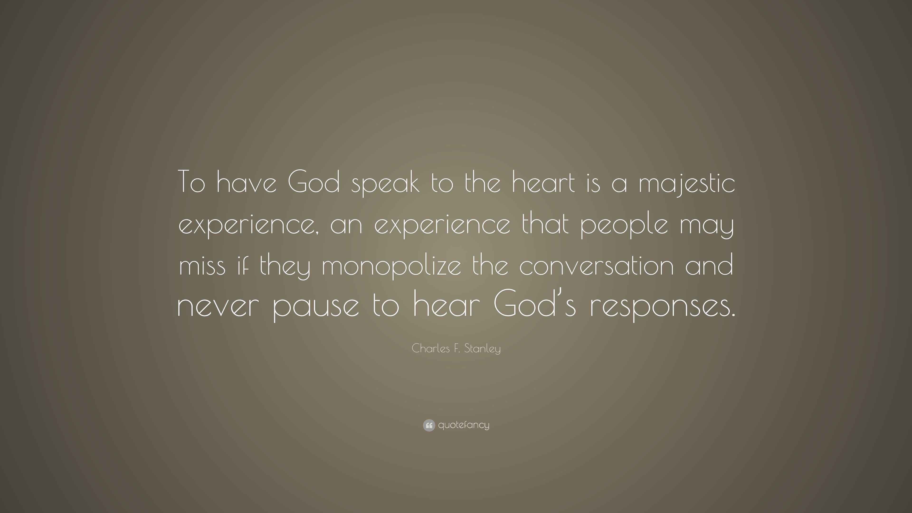 Charles F. Stanley Quote: “To have God speak to the heart is a majestic ...