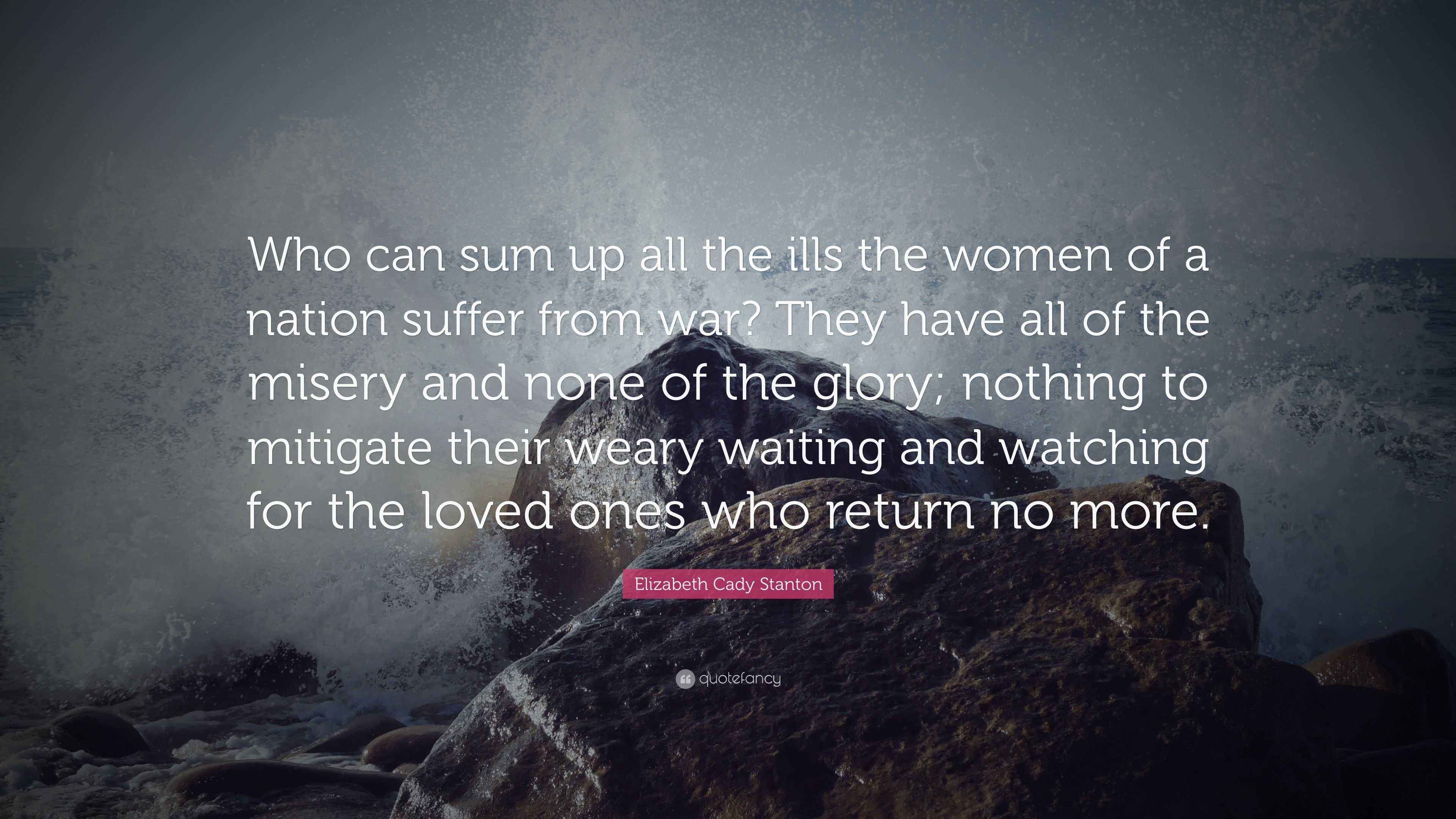 Elizabeth Cady Stanton Quote: “Who can sum up all the ills the women of ...
