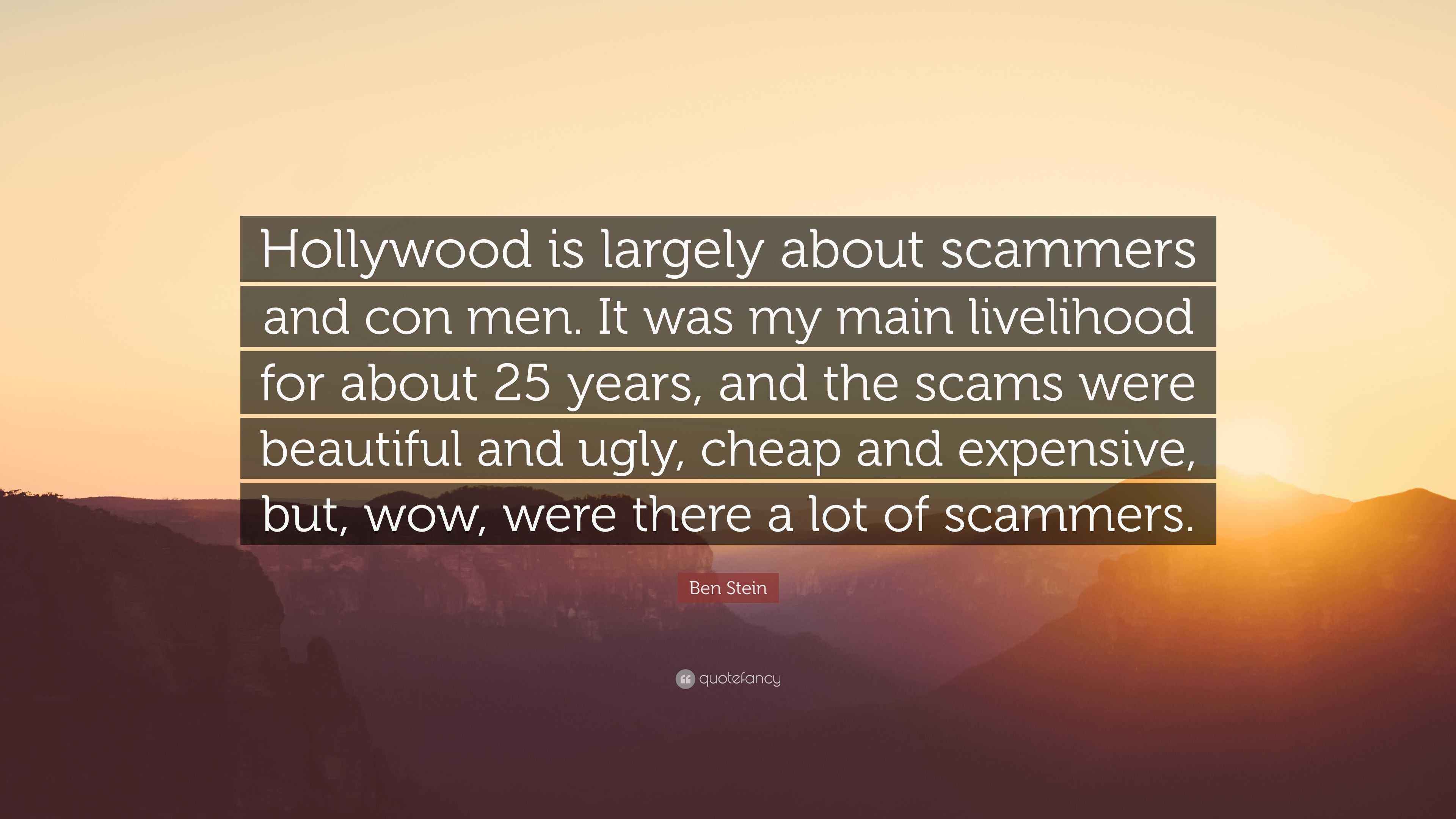Ben Stein Quote: “Hollywood is largely about scammers and con men. It ...