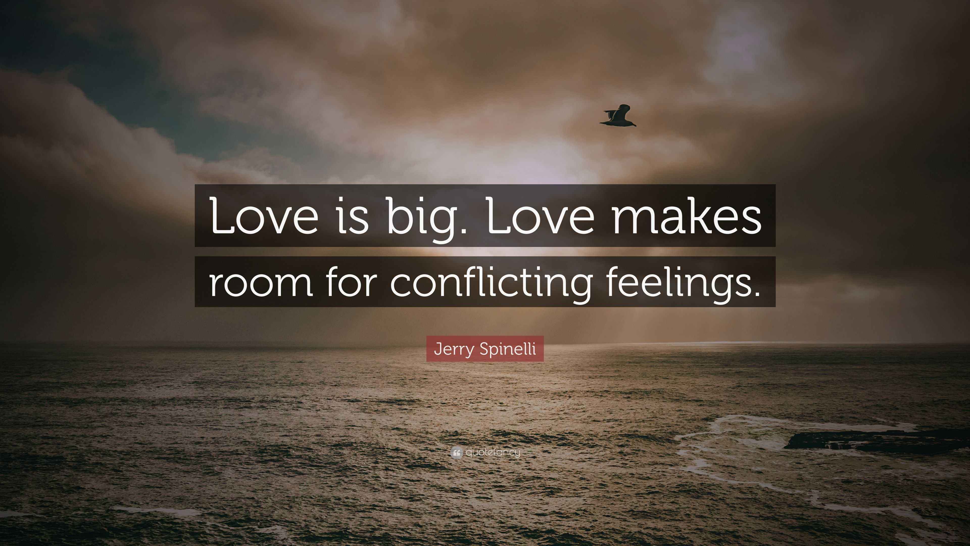 Jerry Spinelli Quote: “Love is big. Love makes room for conflicting ...