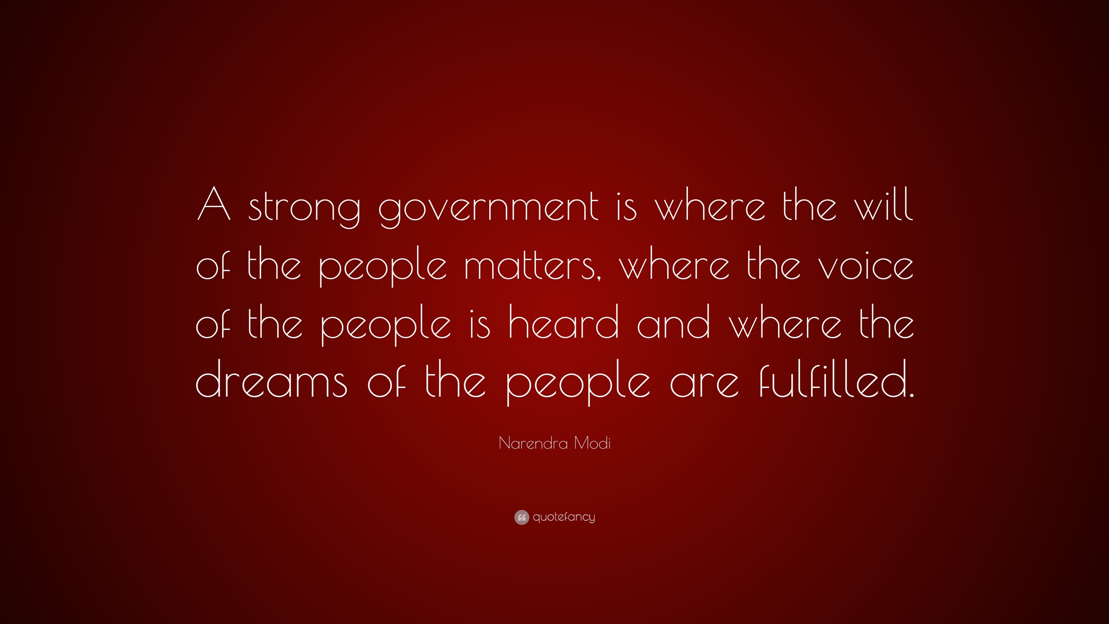 Narendra Modi Quote: “A strong government is where the will of the ...