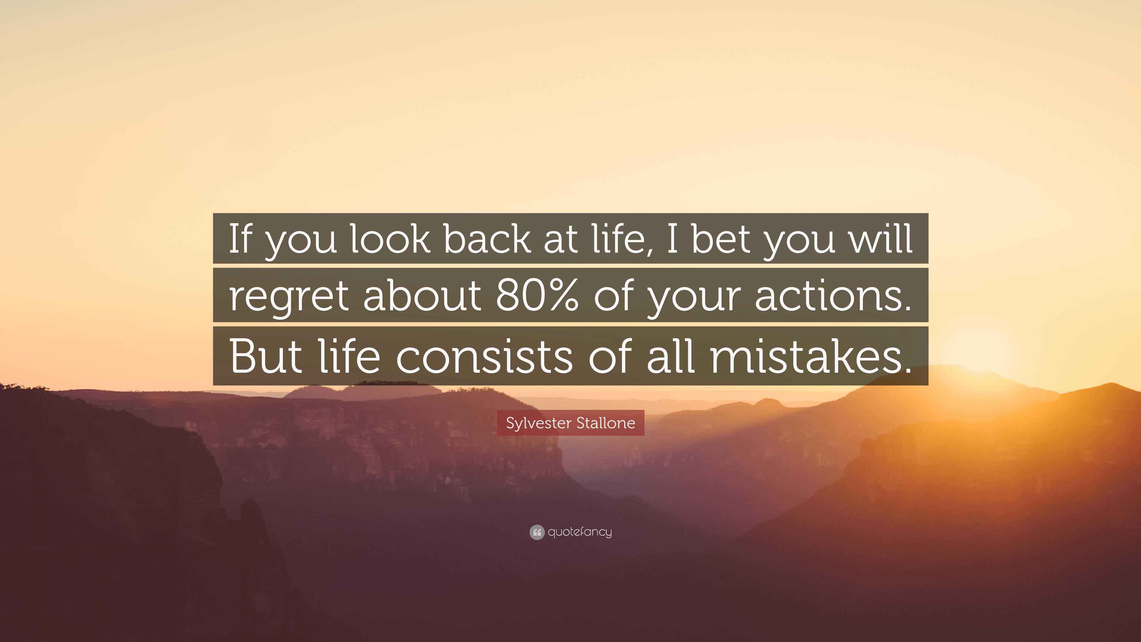 Sylvester Stallone Quote: “If you look back at life, I bet you will ...