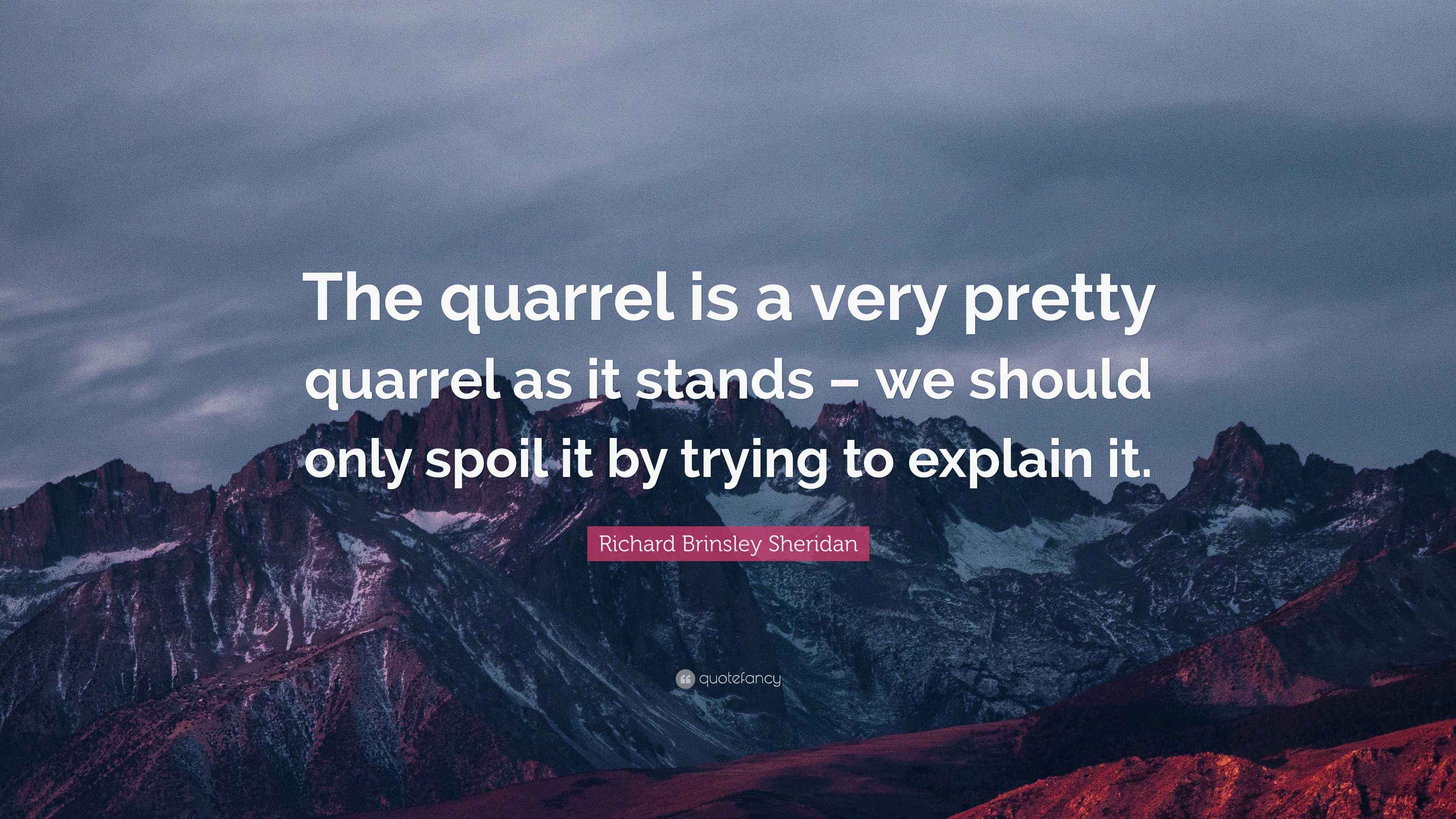 Richard Brinsley Sheridan Quote: “The quarrel is a very pretty quarrel ...