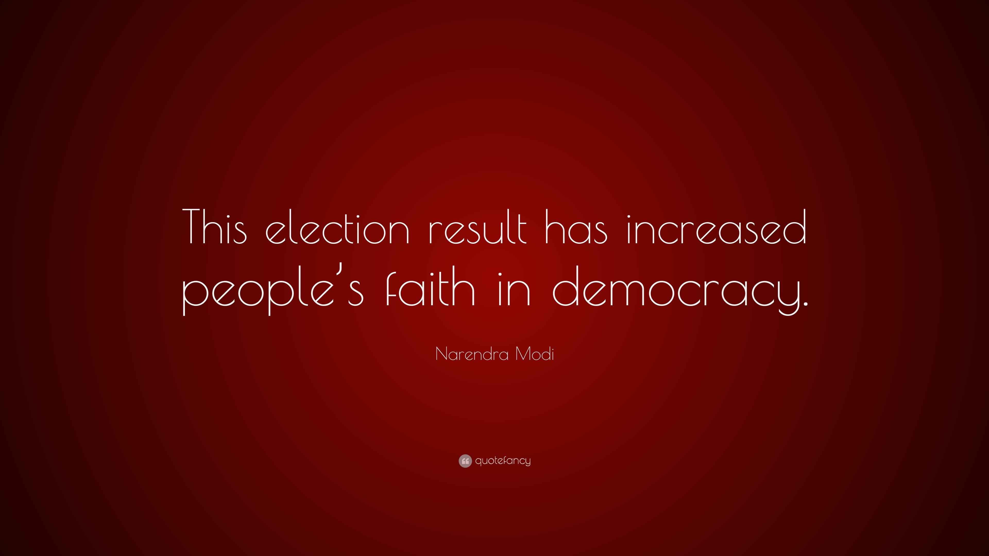 Narendra Modi Quote: “This election result has increased people’s faith ...