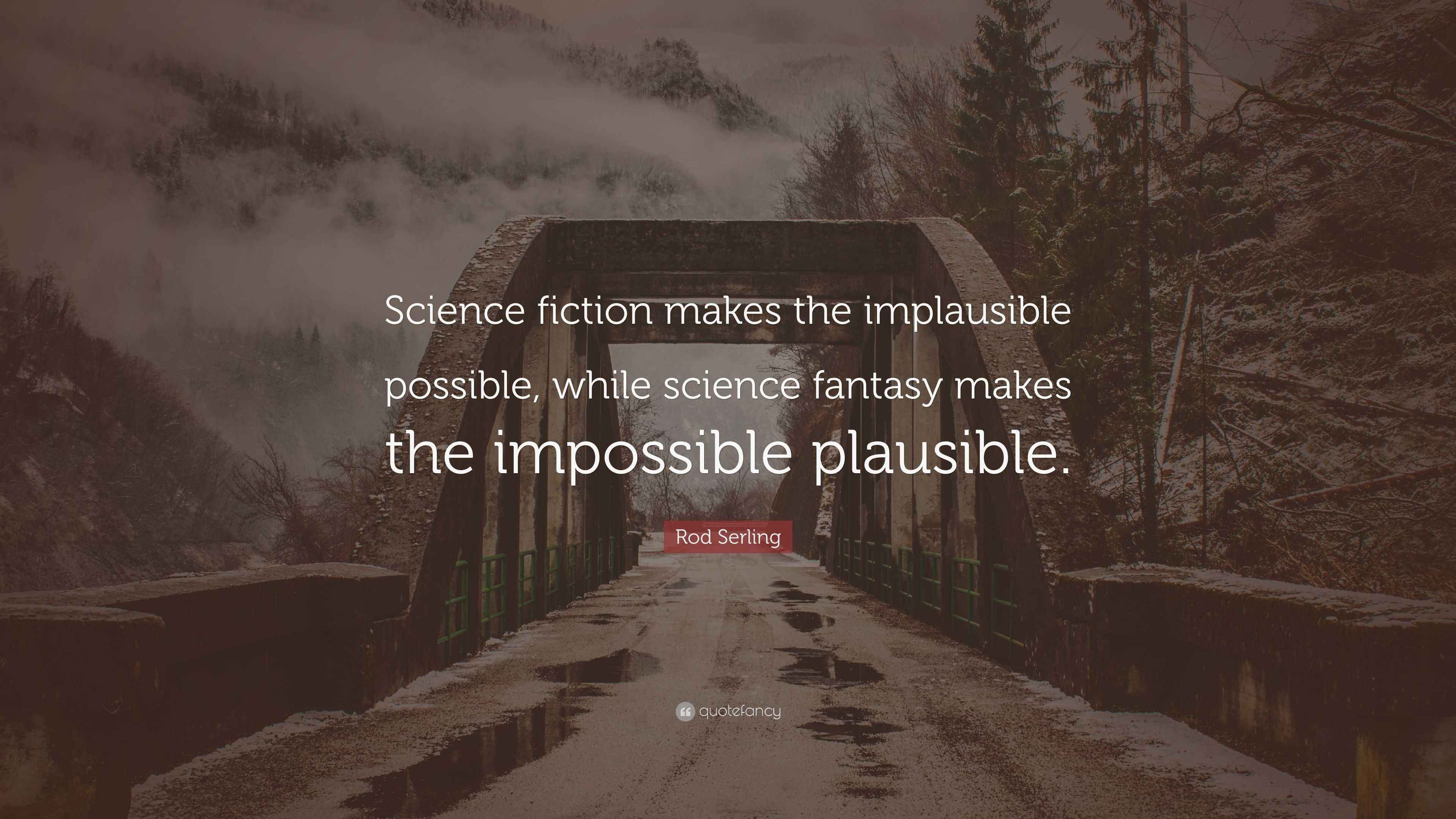 Rod Serling Quote: “Science fiction makes the implausible possible ...