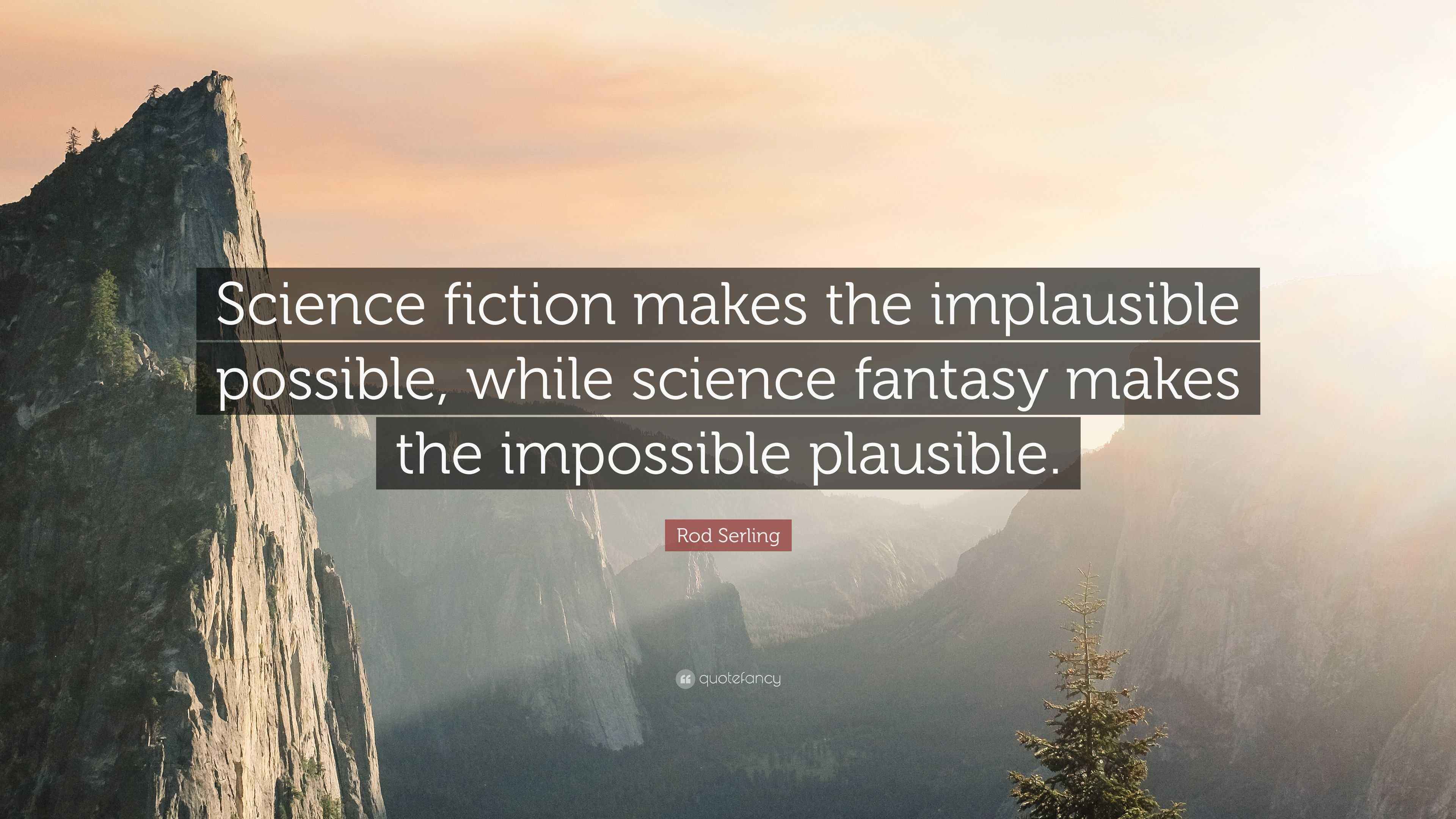 Rod Serling Quote: “Science fiction makes the implausible possible ...