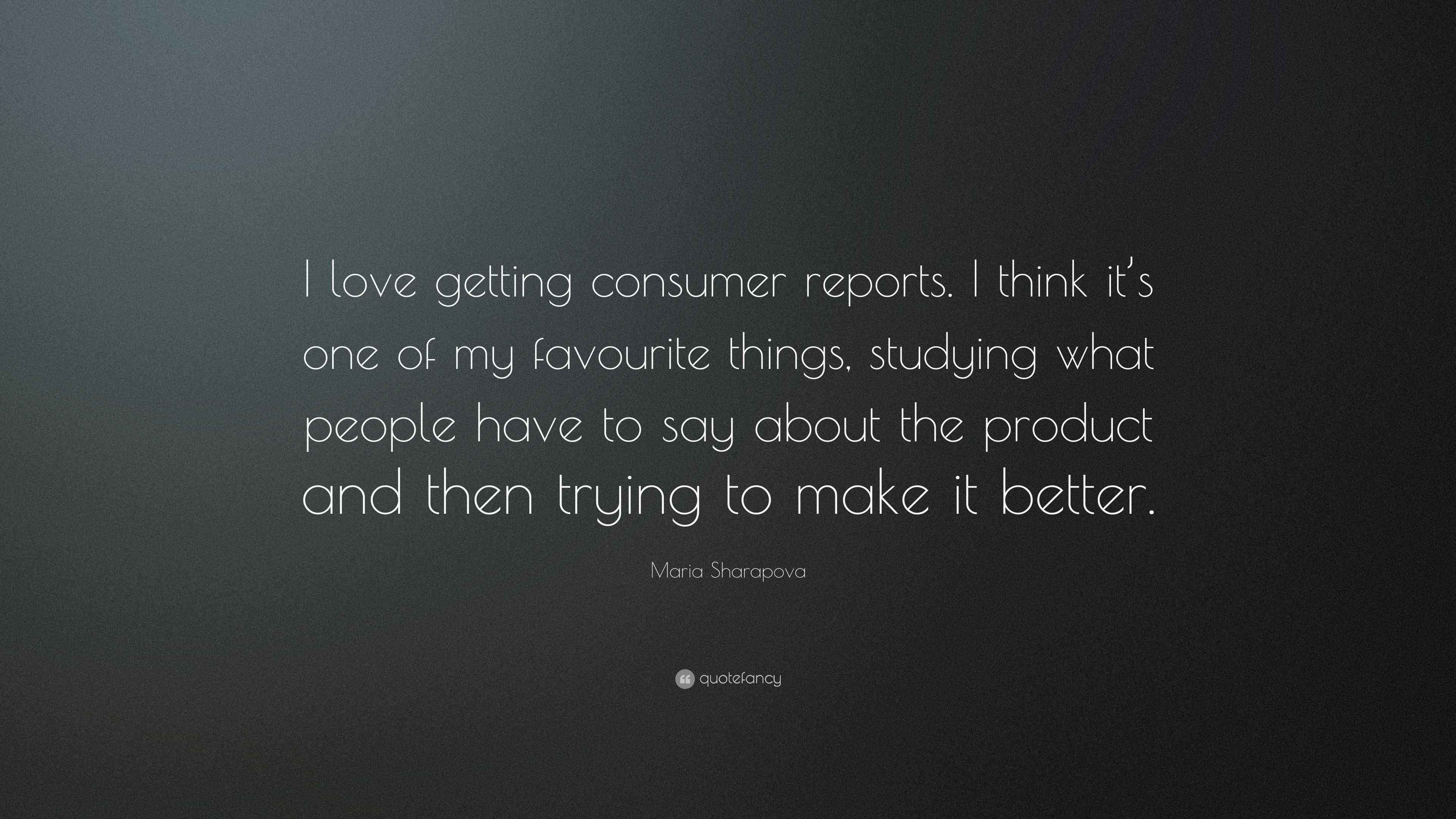 Maria Sharapova Quote: “I love getting consumer reports. I think it’s ...