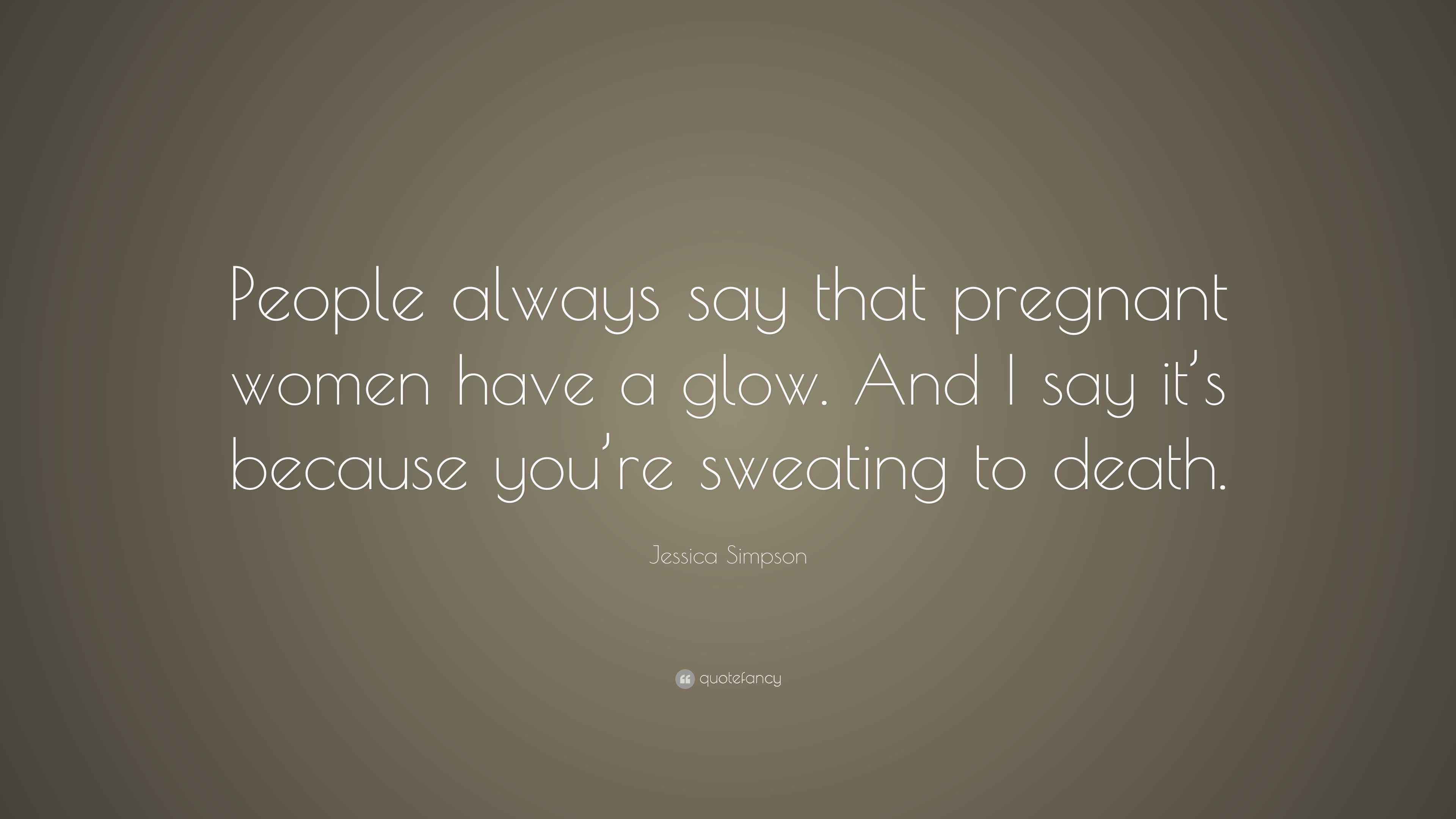 Jessica Simpson Quote: “People always say that pregnant women have a ...
