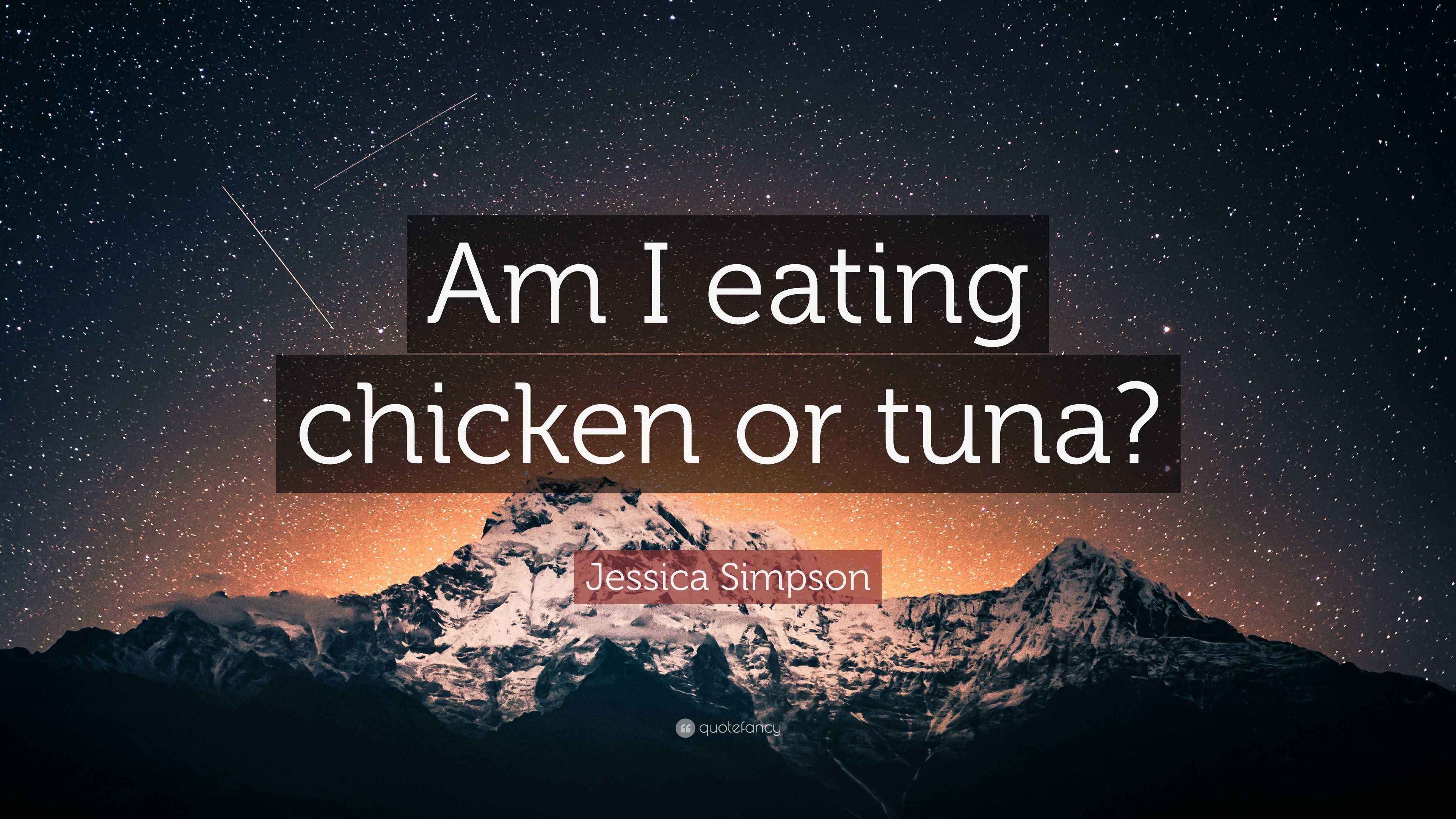 Jessica Simpson Quote: “Am I eating chicken or tuna?”