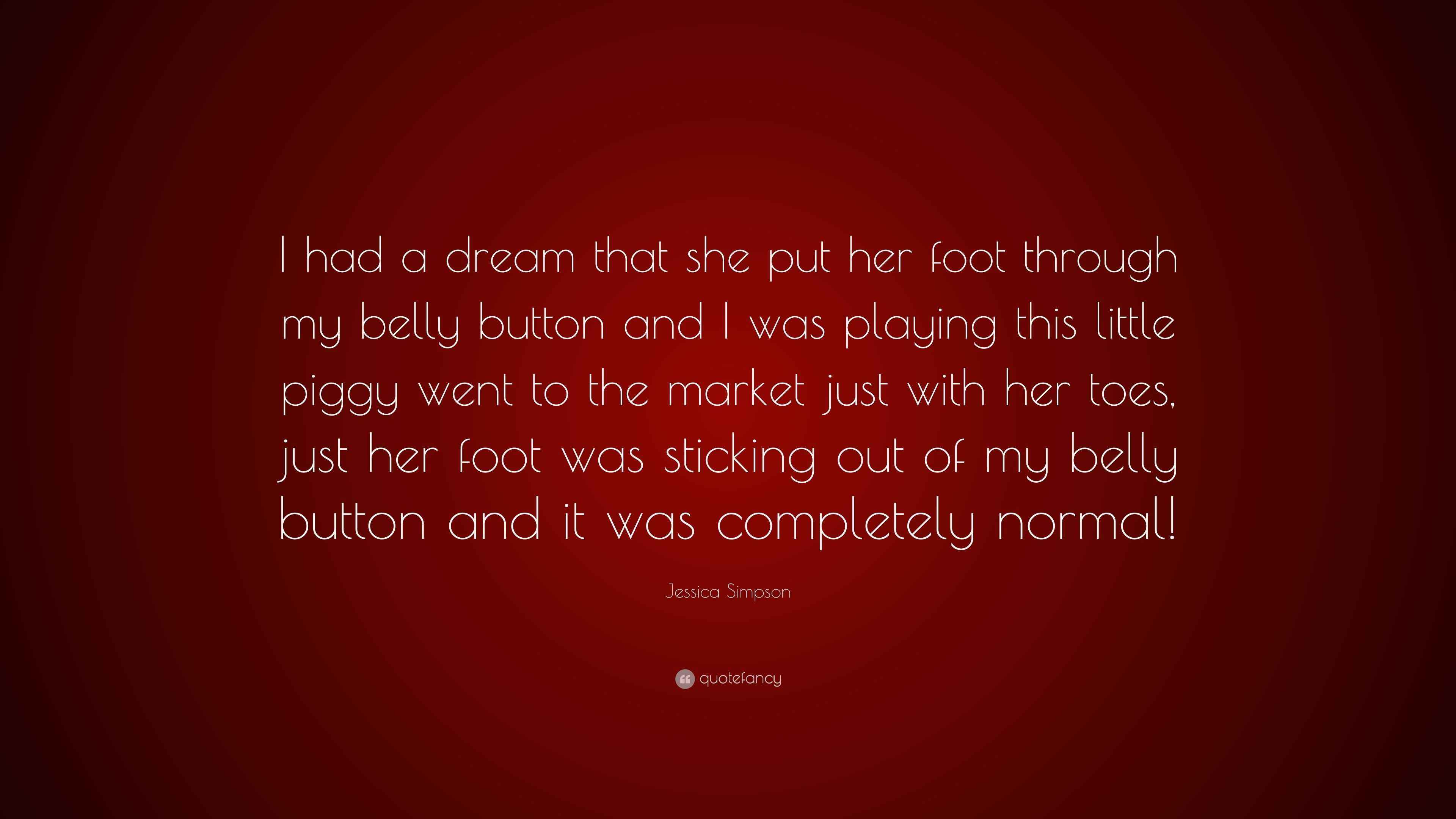 Jessica Simpson Quote: “I had a dream that she put her foot through my ...