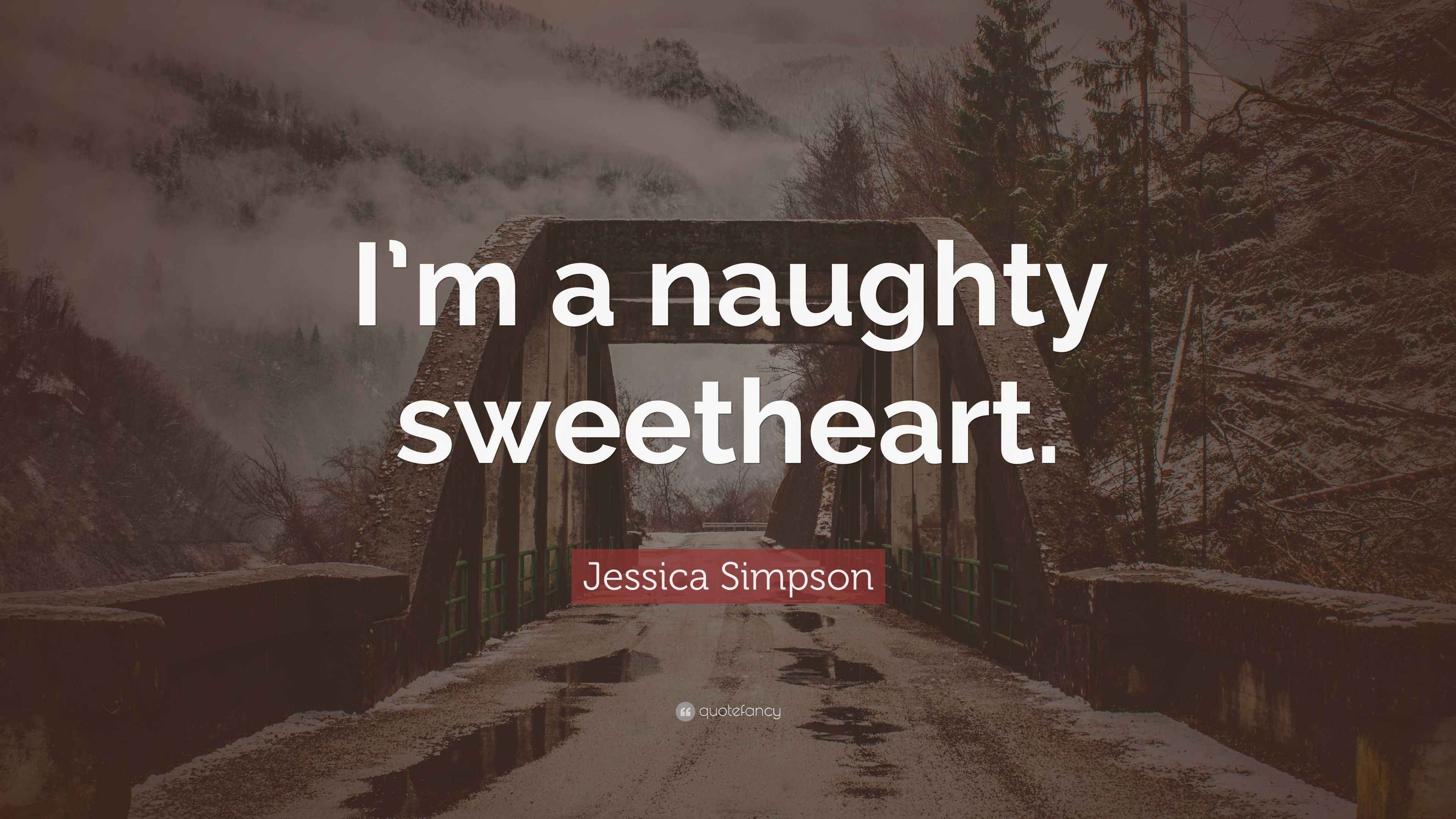 Jessica Simpson Quote: “I’m a naughty sweetheart.”