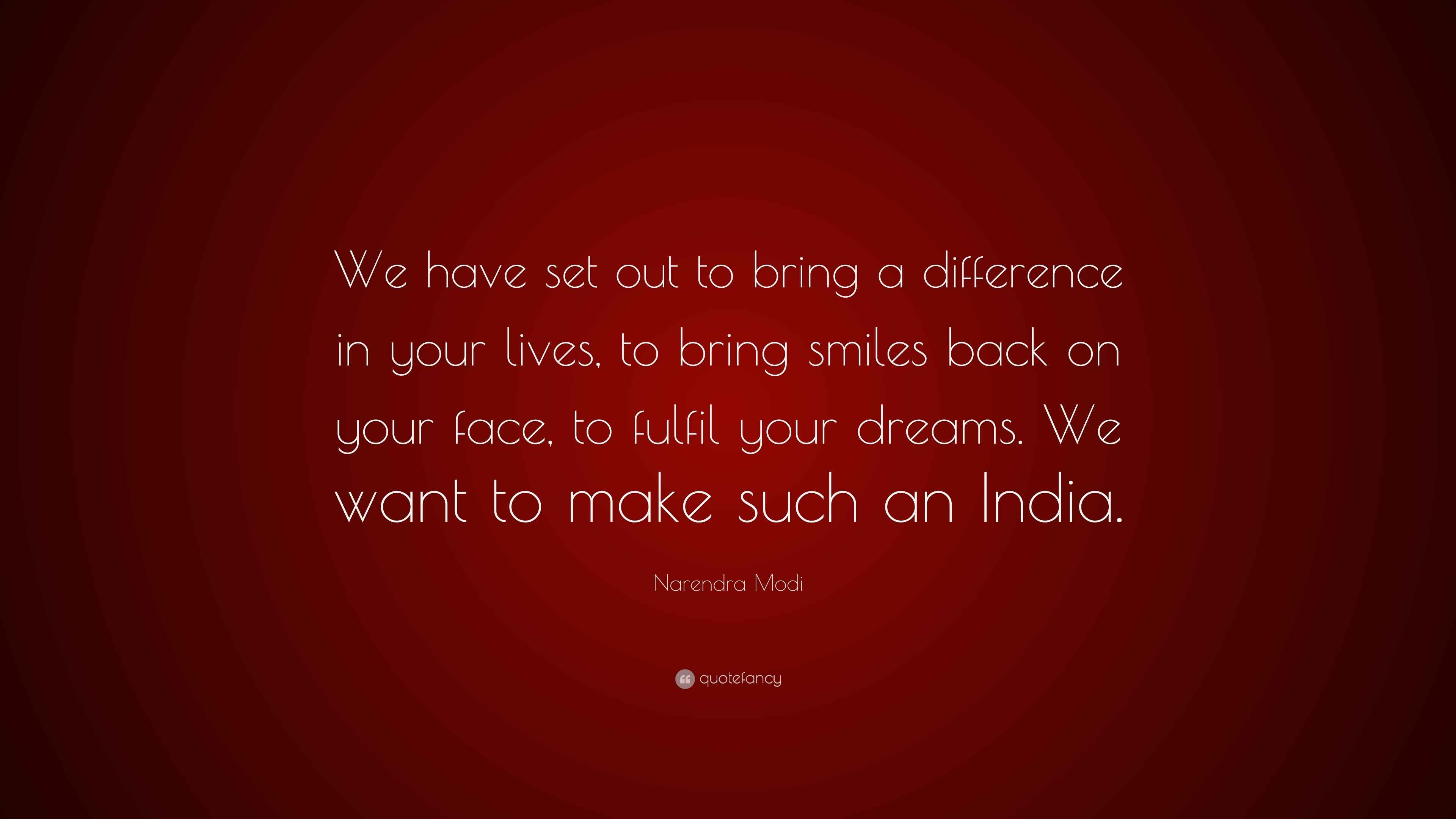 Narendra Modi Quote: “We have set out to bring a difference in your ...