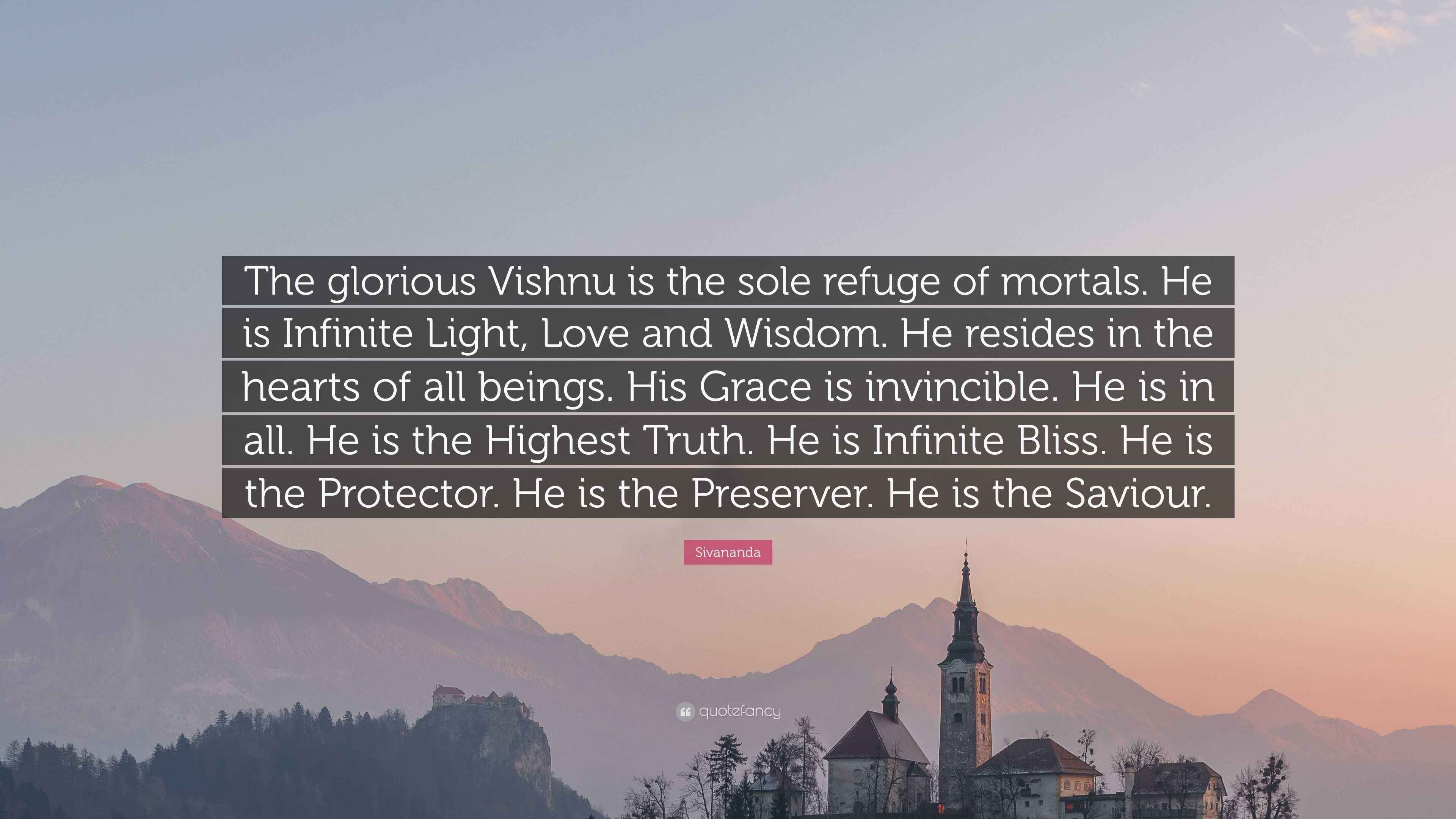 Sivananda Quote: “The glorious Vishnu is the sole refuge of mortals. He ...
