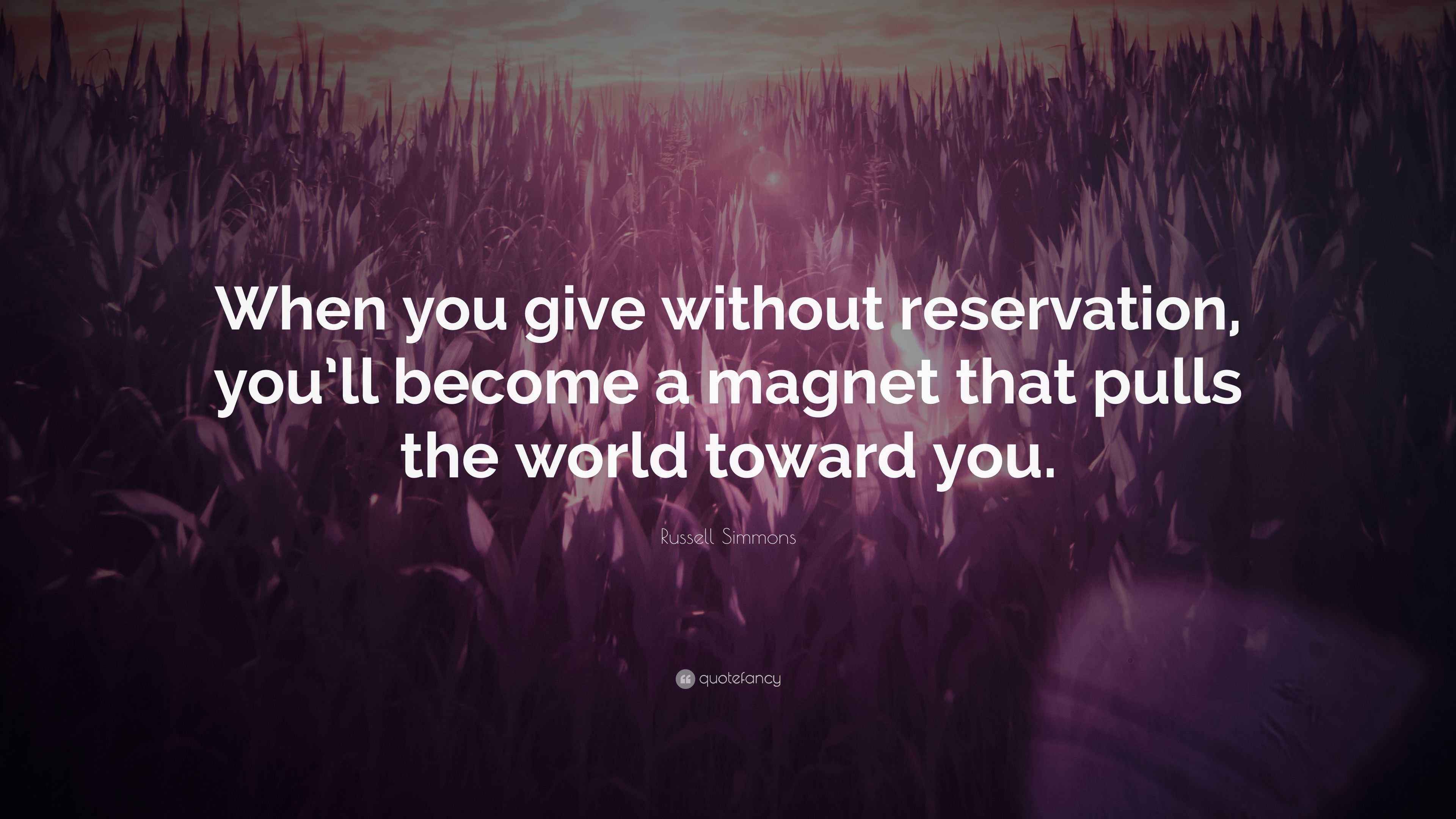 Russell Simmons Quote: “When you give without reservation, you’ll ...