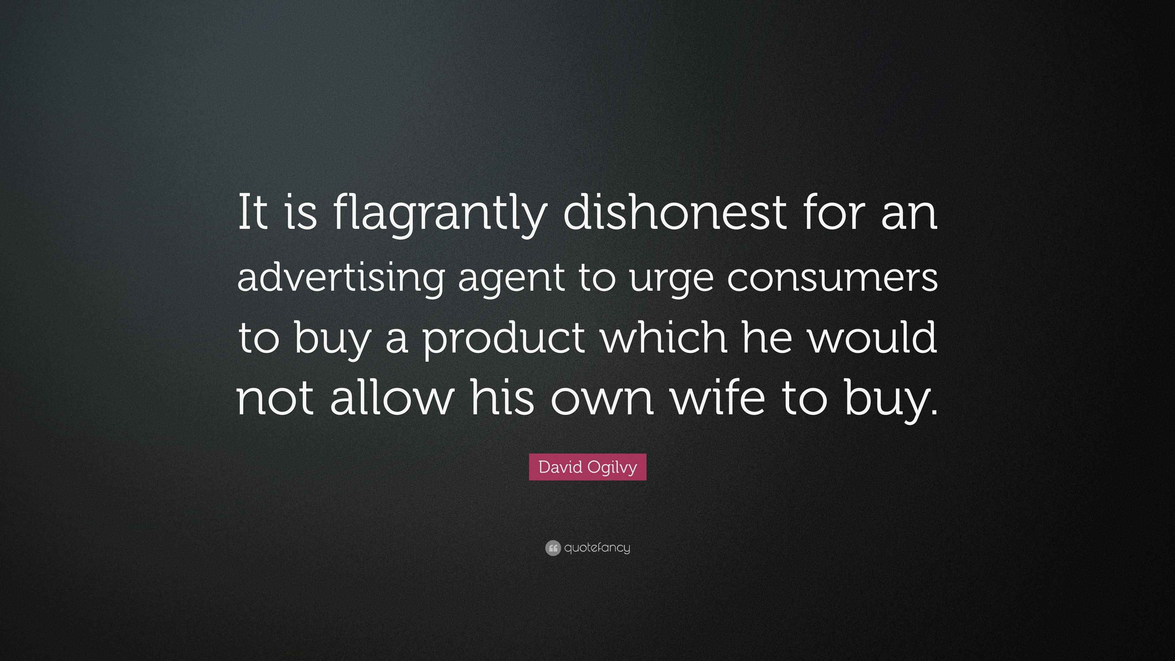 David Ogilvy Quote: “It is flagrantly dishonest for an advertising ...