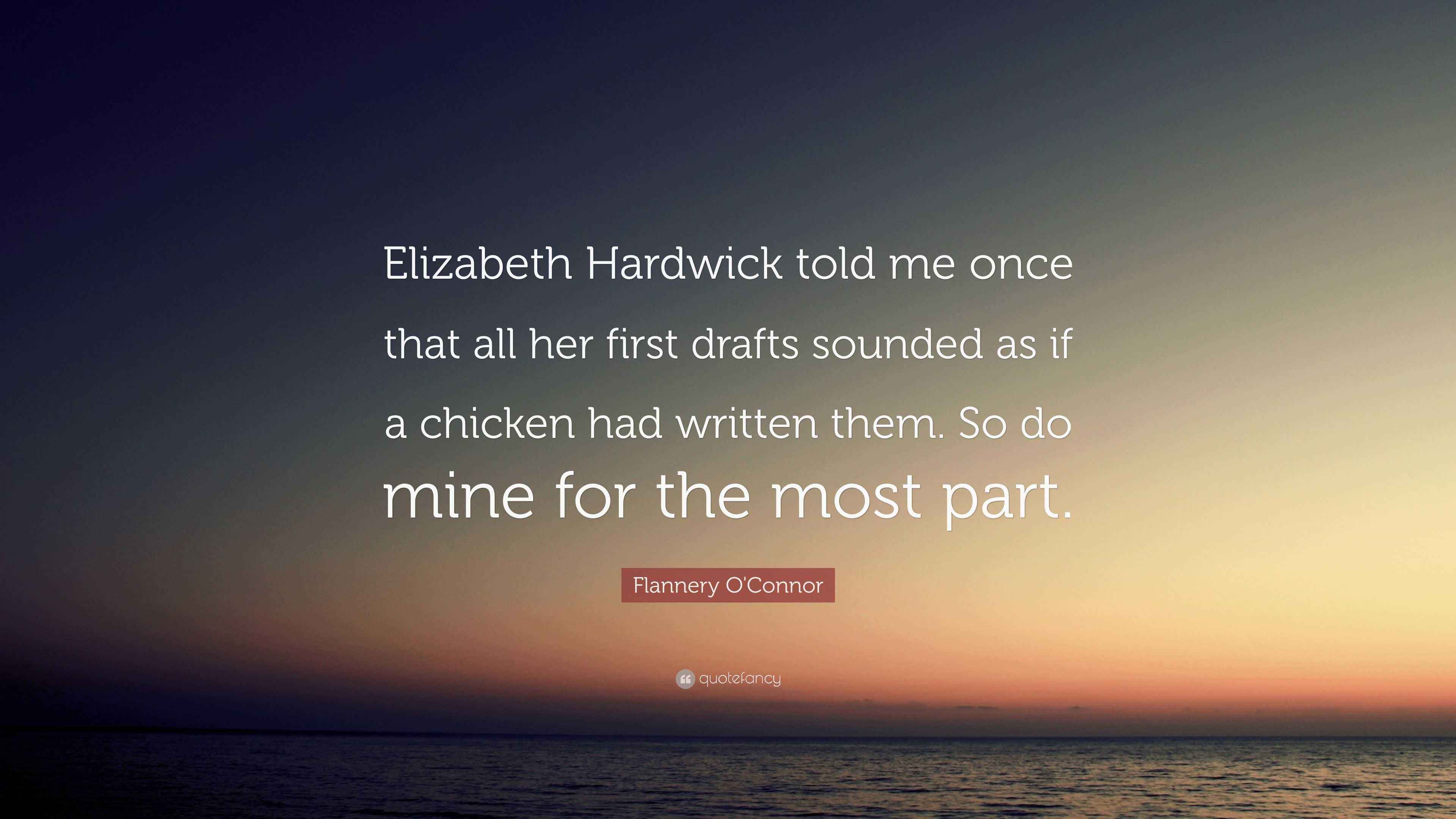 Flannery O'Connor Quote: “Elizabeth Hardwick told me once that all her ...