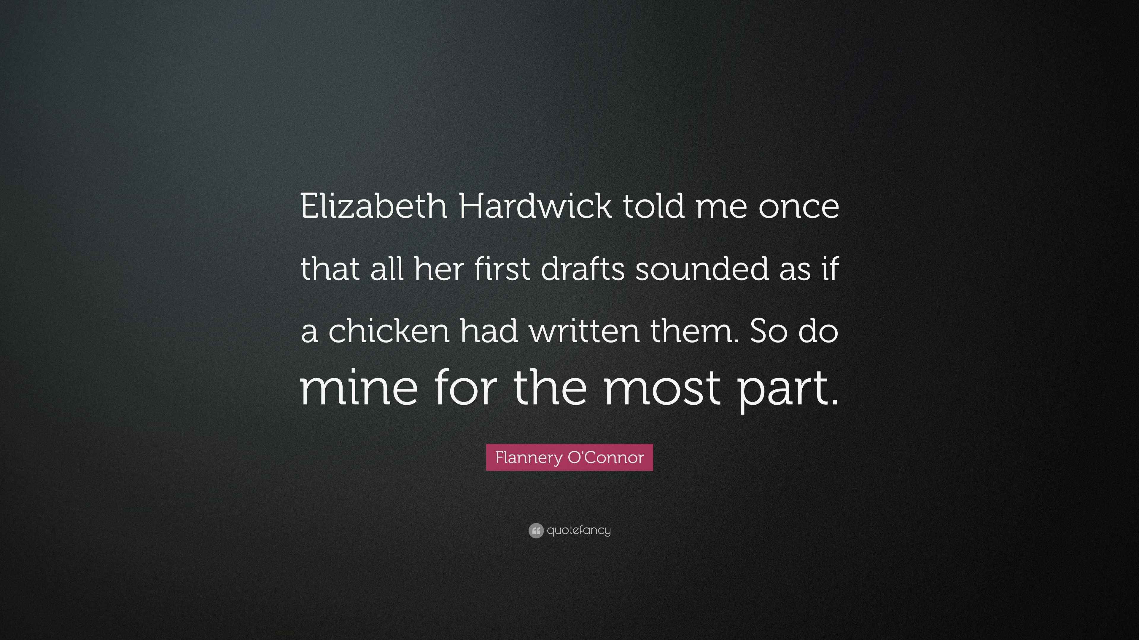Flannery O'Connor Quote: “Elizabeth Hardwick told me once that all her ...