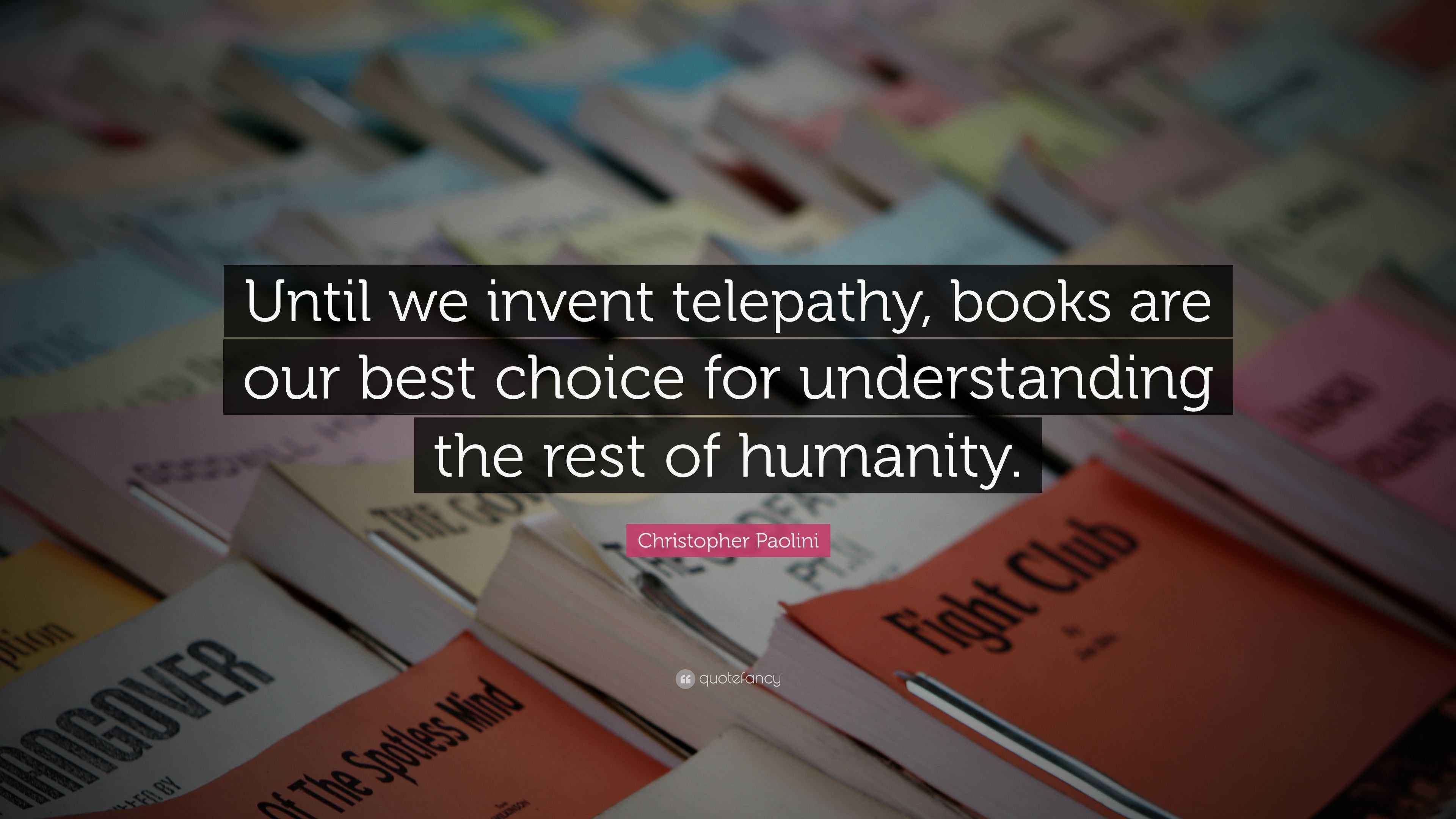 Christopher Paolini Quote: “Until we invent telepathy, books are our ...