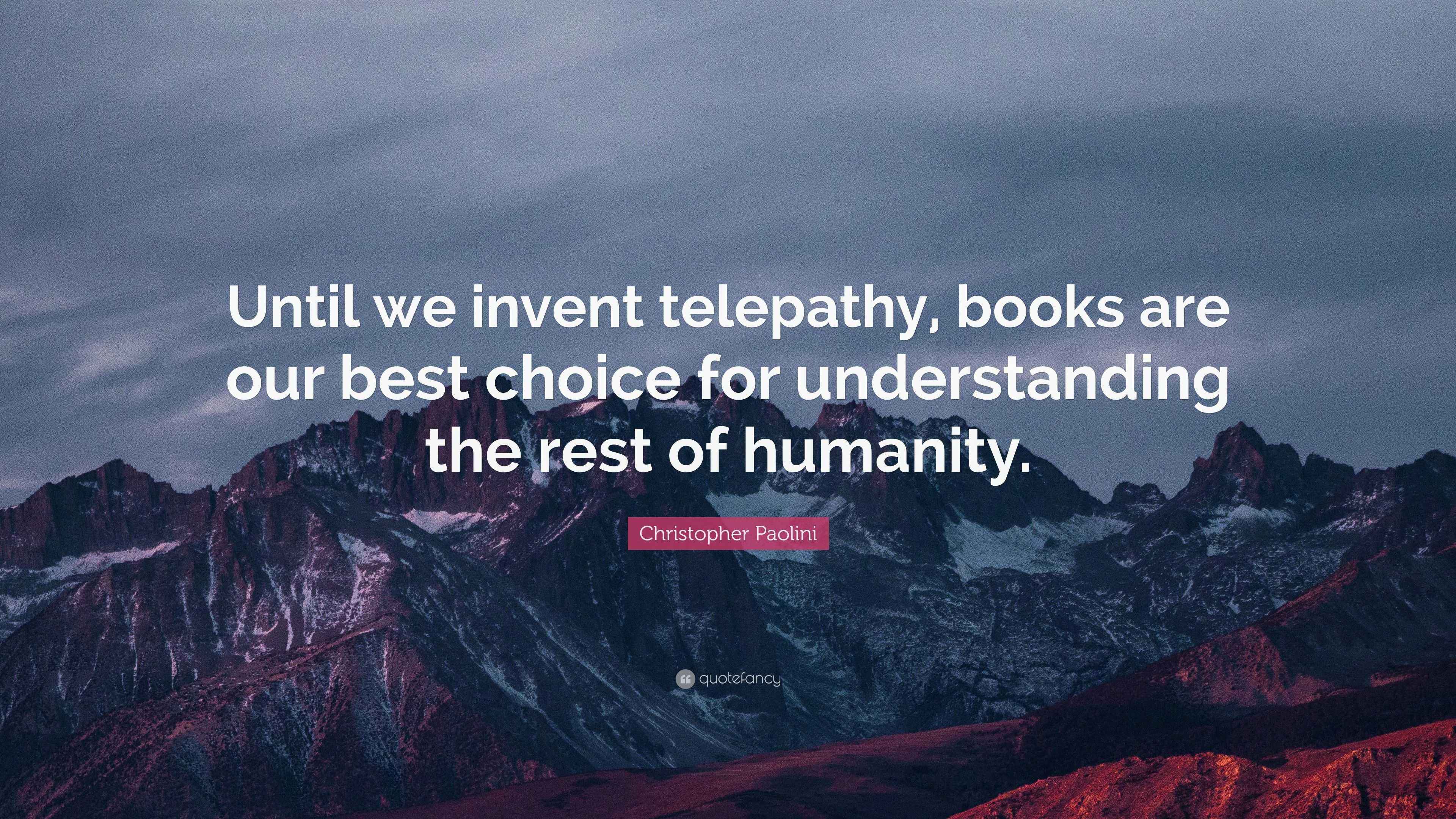 Christopher Paolini Quote: “Until we invent telepathy, books are our ...