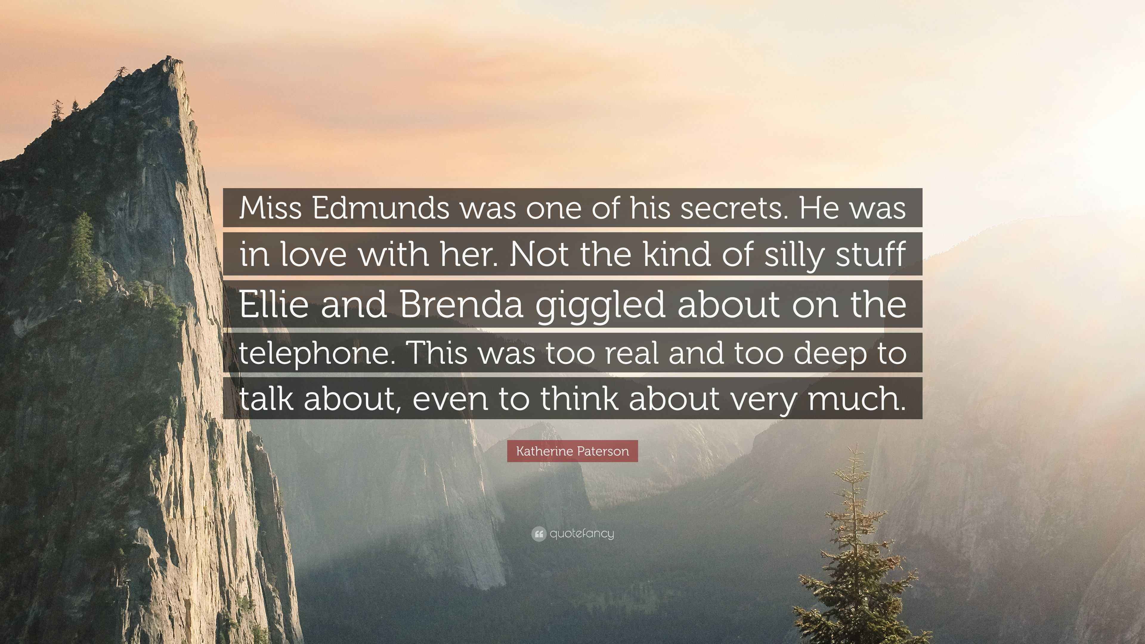 Katherine Paterson Quote: “Miss Edmunds was one of his secrets. He was ...